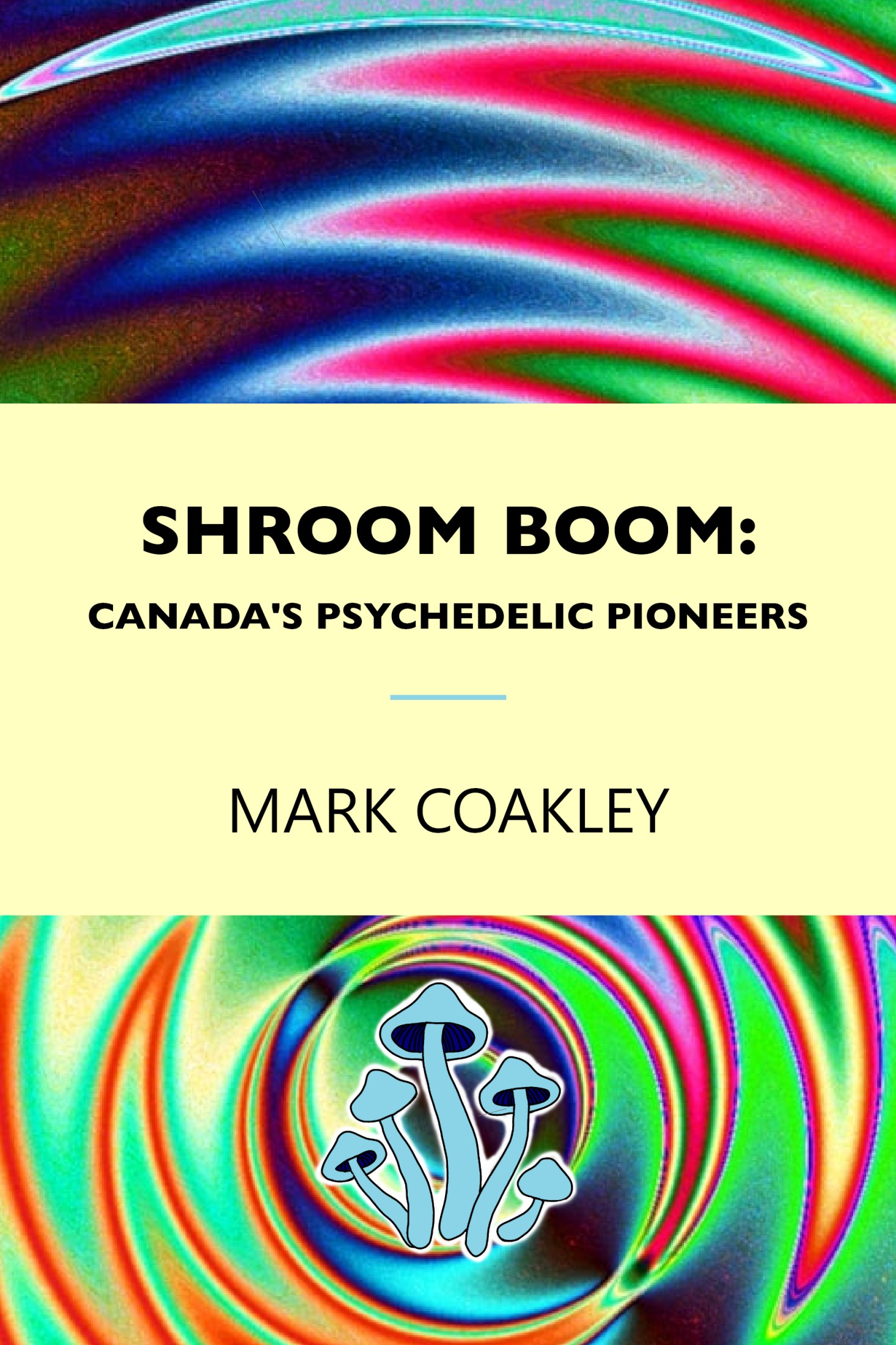 Shroom Boom: Canada's Psychedelic Pioneers by Mark Coakley | Goodreads