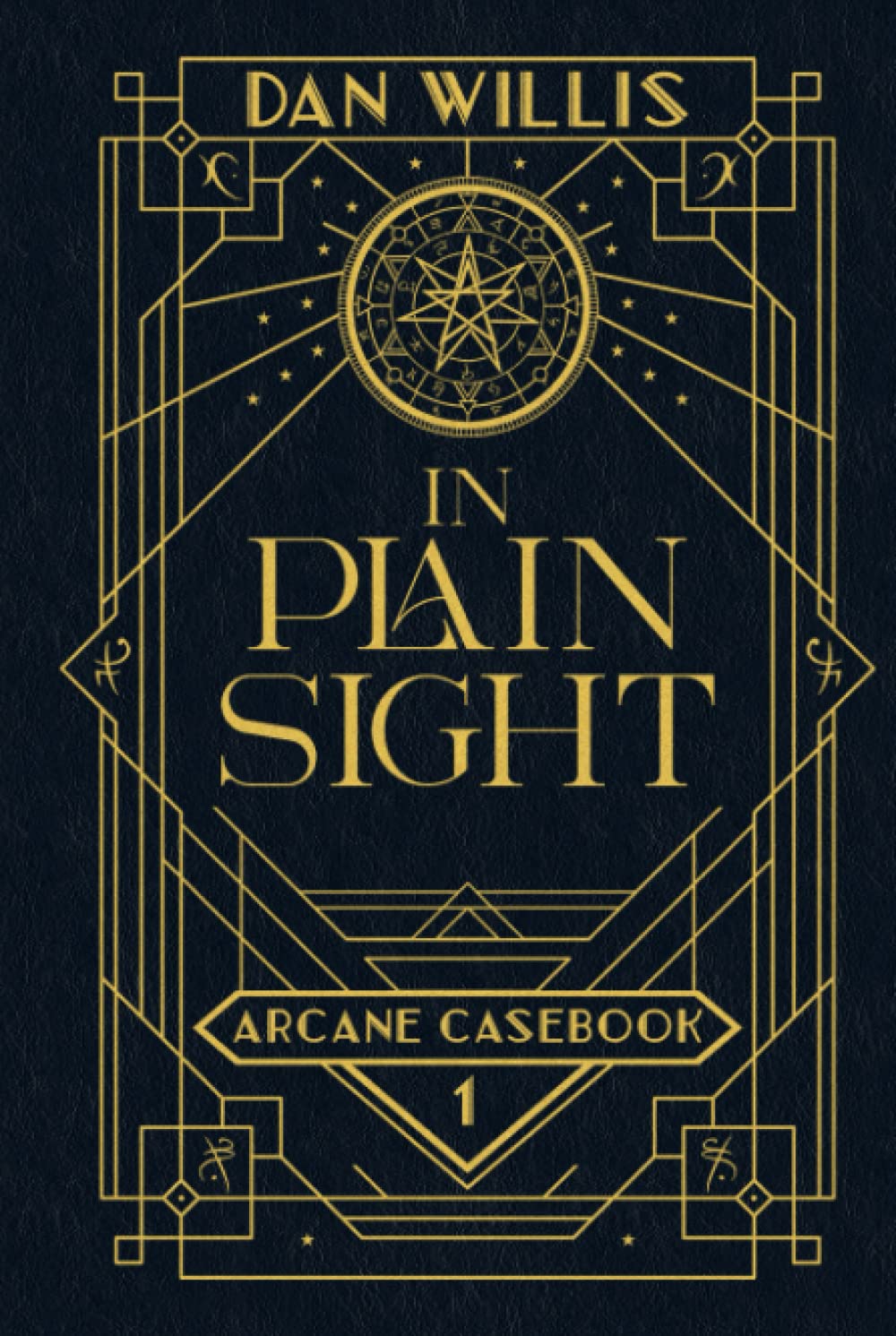 In Plain Sight (Arcane Casebook) by Dan Willis | Goodreads