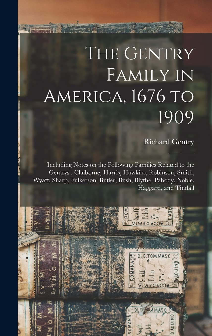The Gentry Family in America, 1676 to 1909: Including Notes on the ...