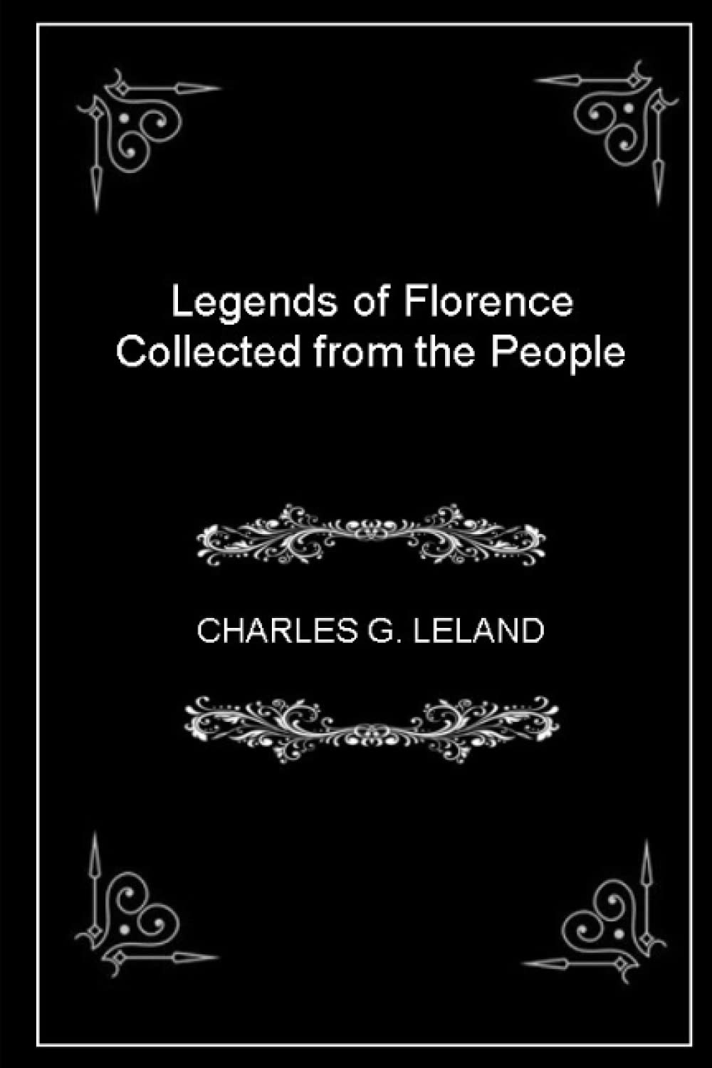 Legends of Florence Collected from the People: by Charles Godfrey ...