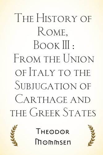 The History of Rome, Book III : From the Union of Italy to the ...