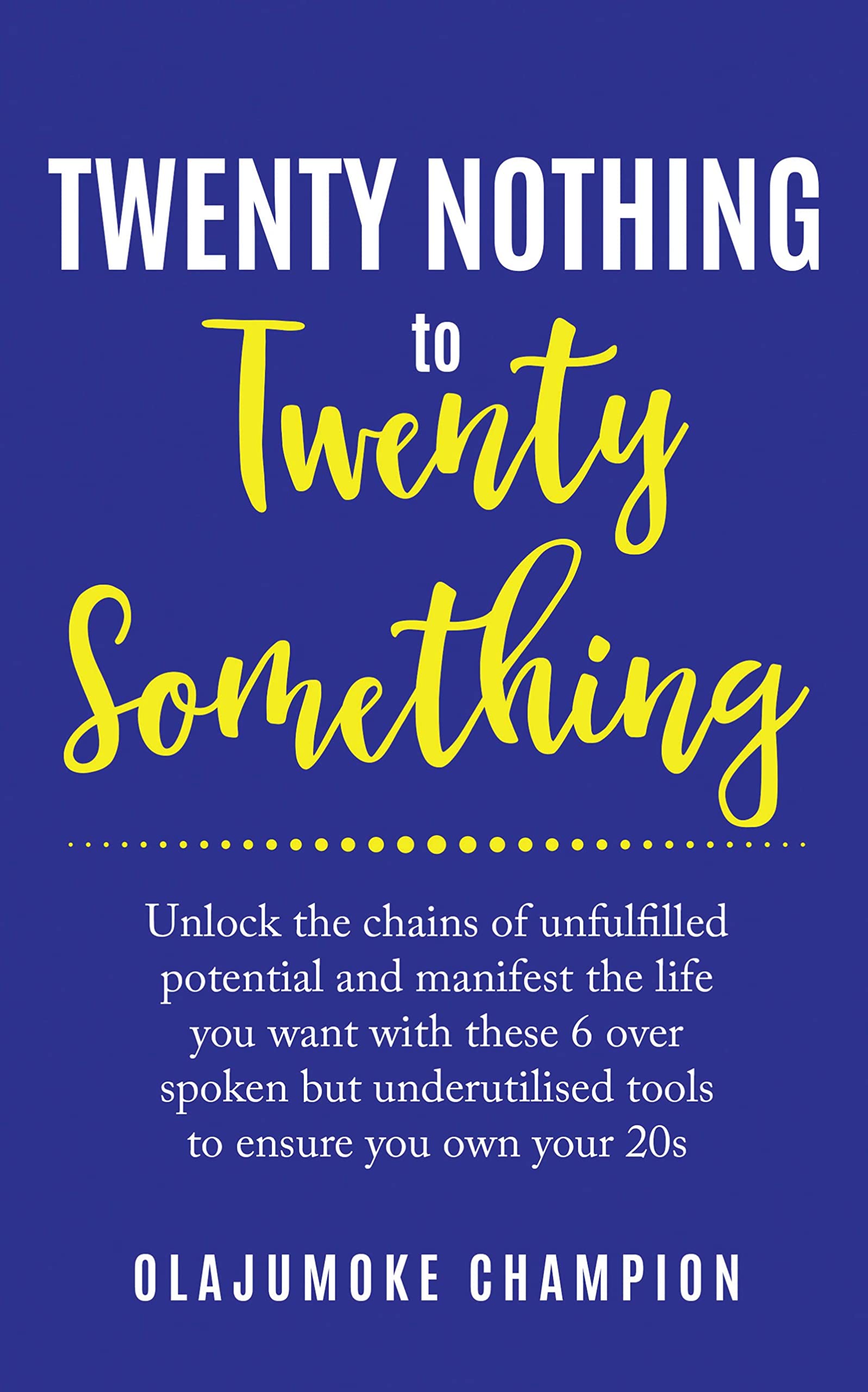 Twenty Nothing To Twenty Something by Olajumoke Champion | Goodreads