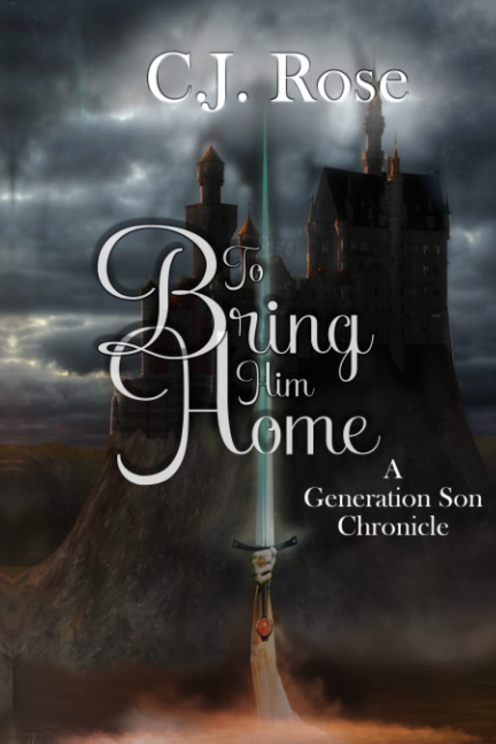 To Bring Him Home: A Generation Chronicles Novel by C.J. Rose | Goodreads