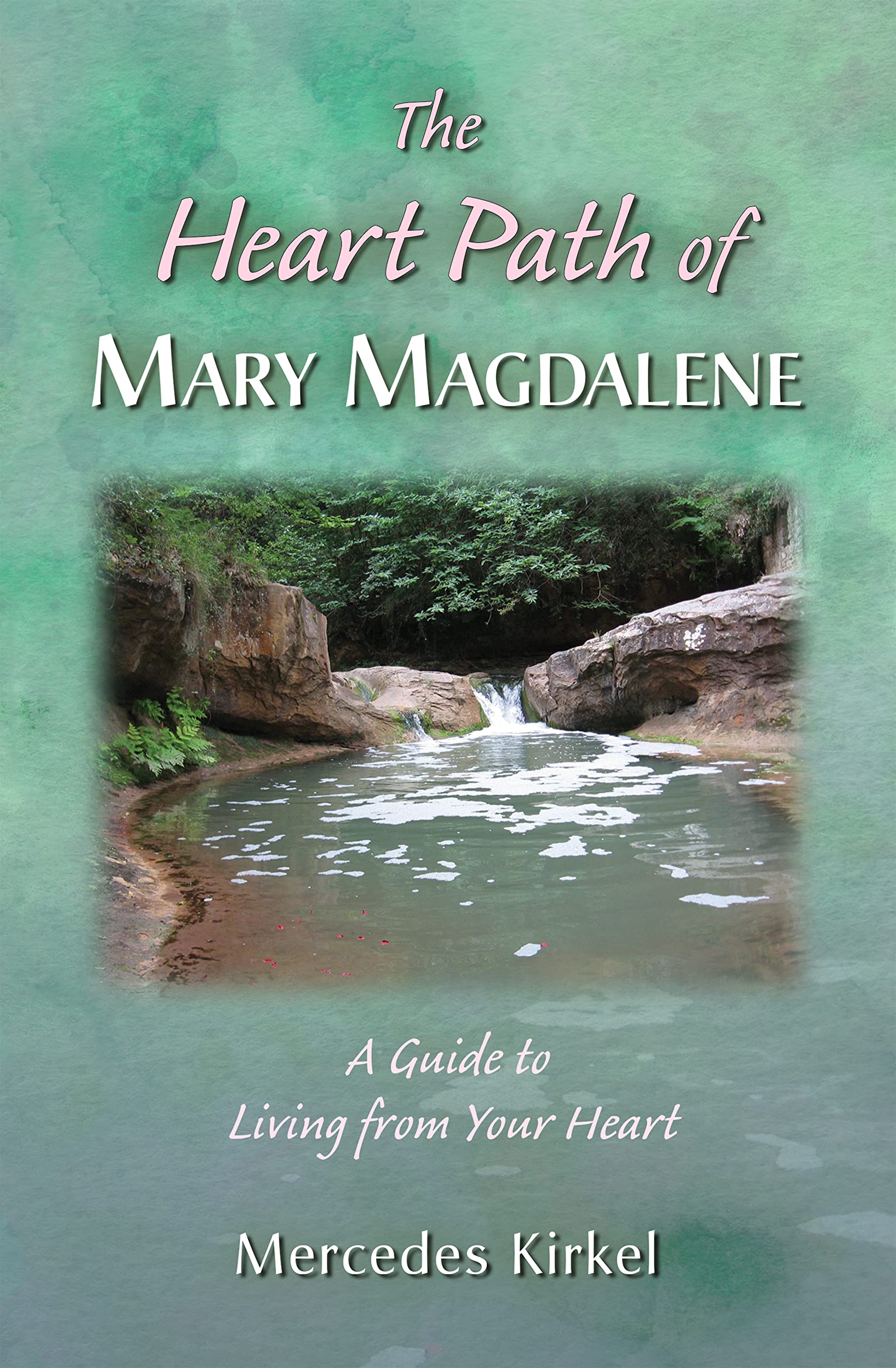 The Heart Path of Mary Magdalene: A Guide to Living from Your Heart by ...