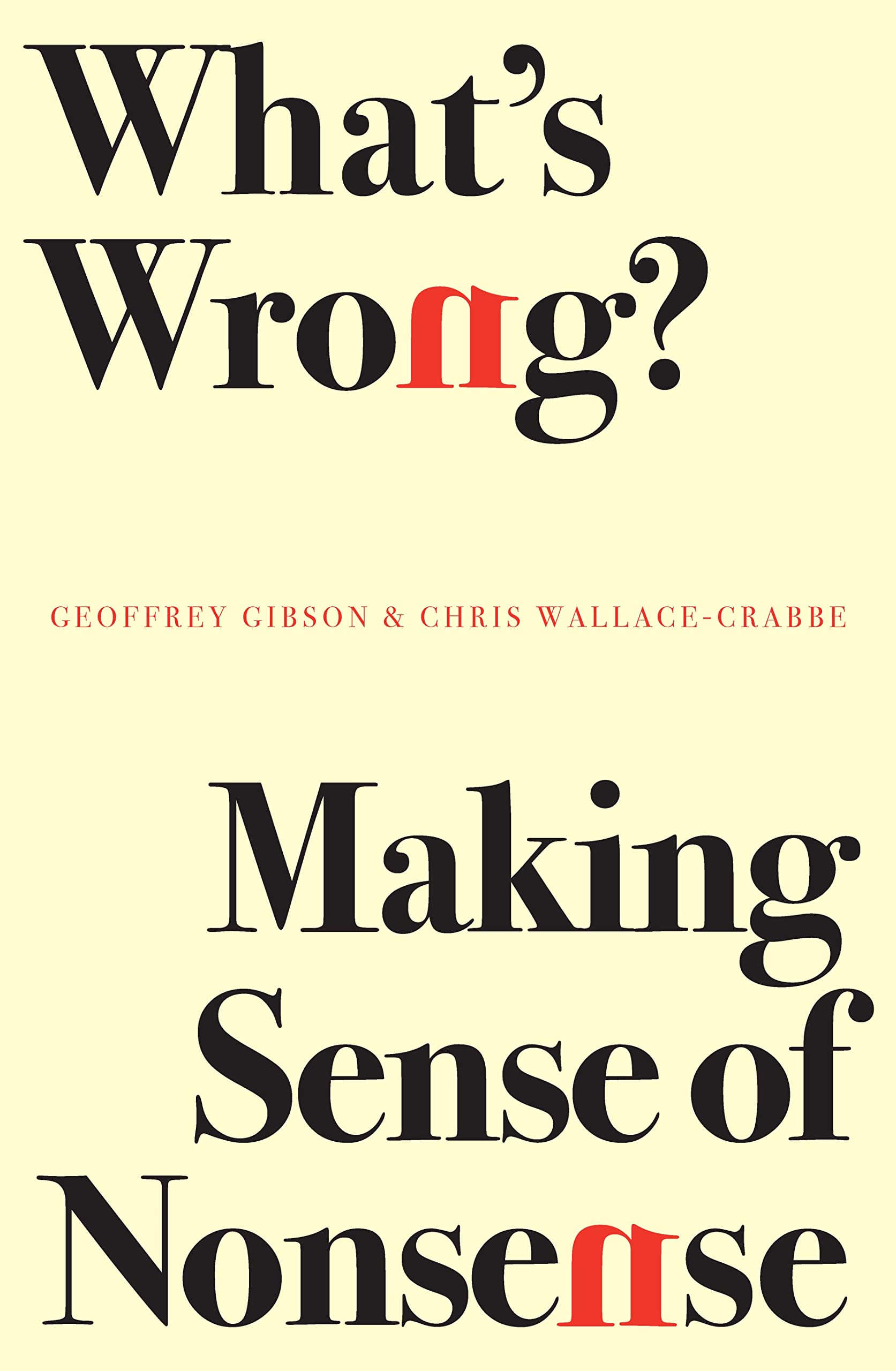 What's Wrong? Making Sense of Nonsense by Geoffrey Gibson | Goodreads