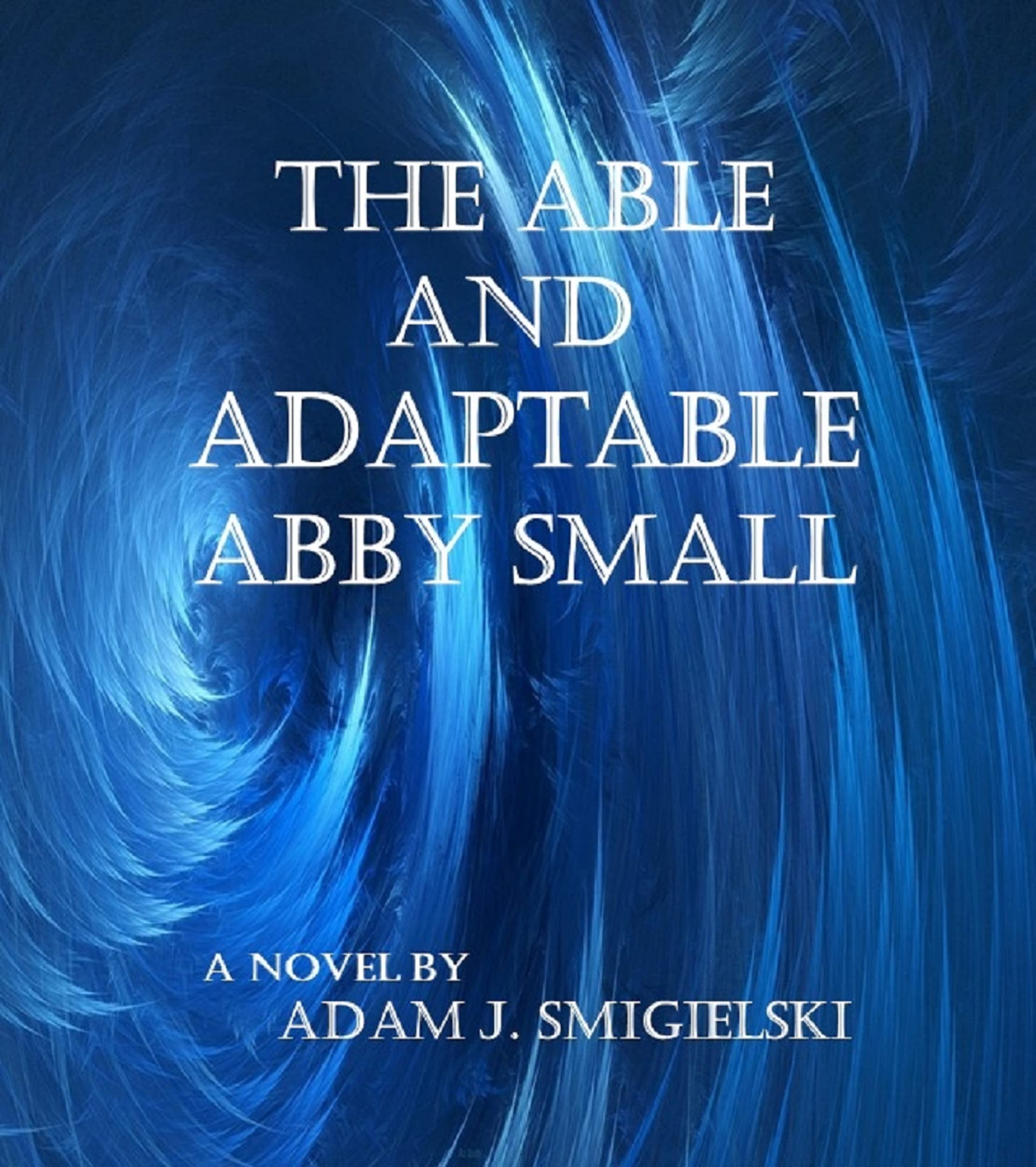 The Able and Adaptable Abby Small by Adam Smigielski | Goodreads