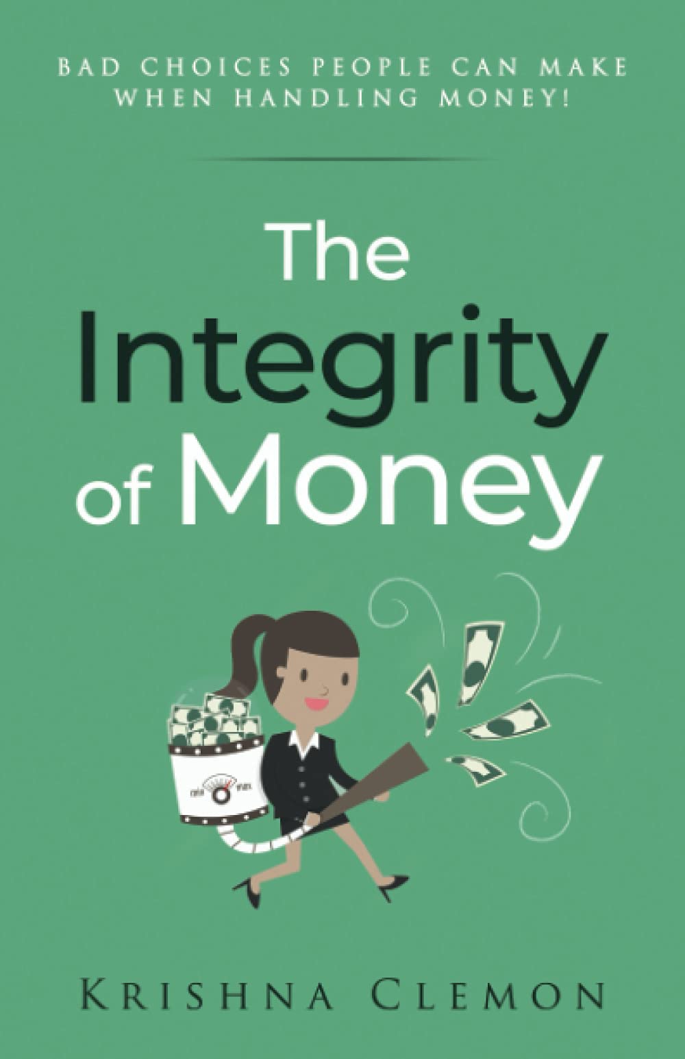 The Integrity of Money: BAD CHOICES PEOPLE CAN MAKE WHEN HANDLING MONEY ...