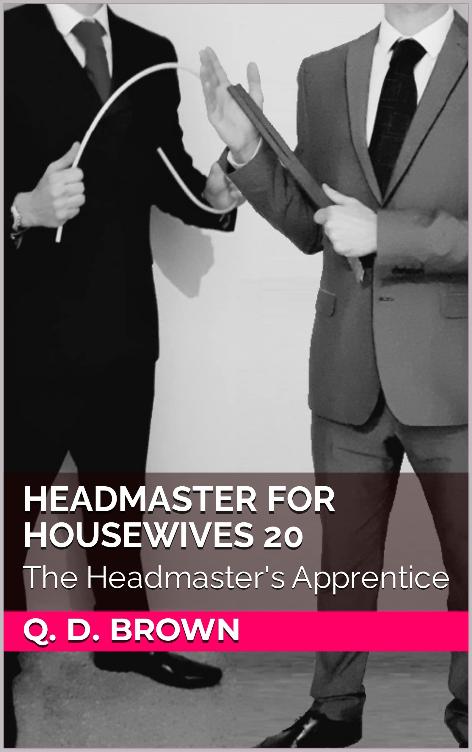 Headmaster for Housewives 20: The Headmaster's Apprentice by Q.D. Brown ...