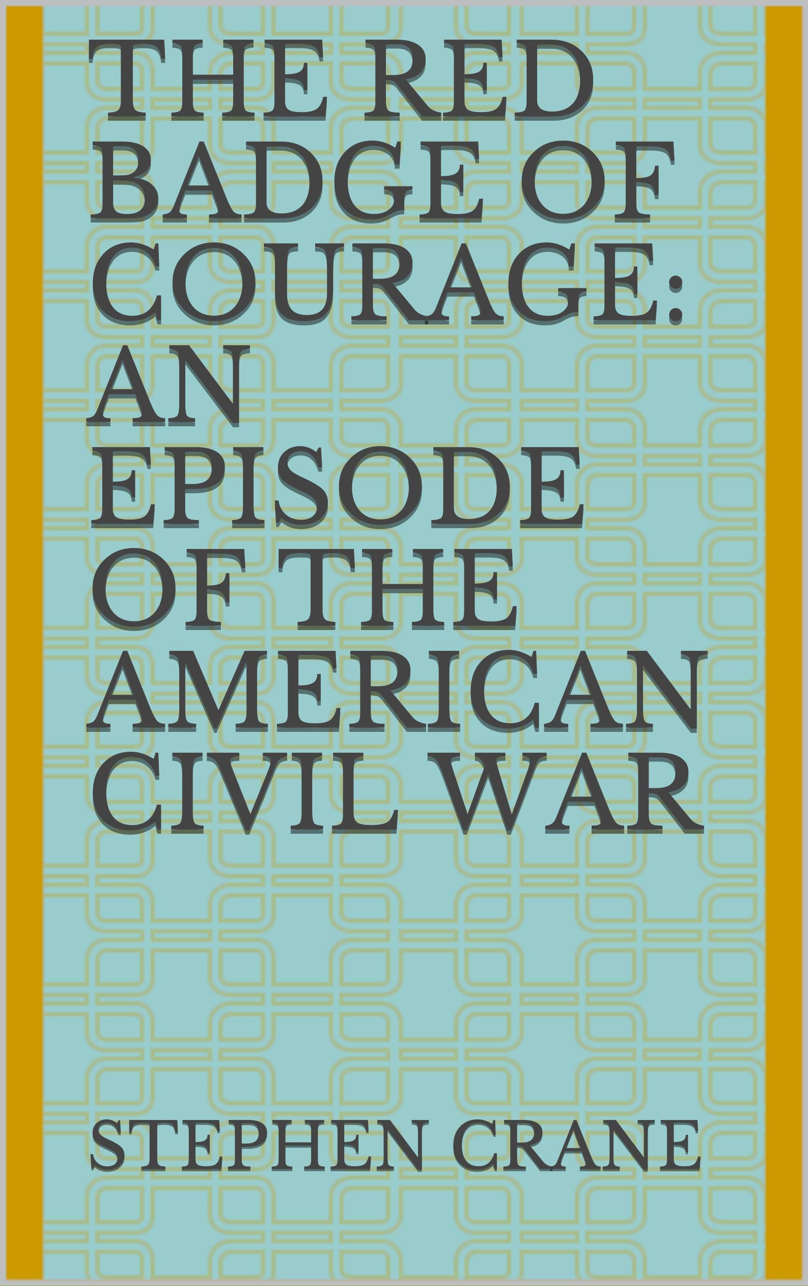 The Red Badge of Courage: An Episode of the Ameri by Stephen Crane ...