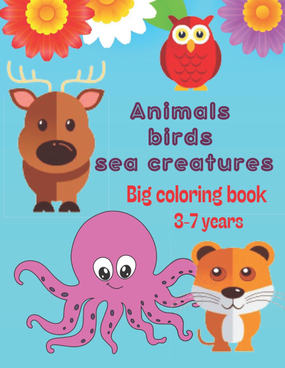 Animals birds sea creatures Big coloring book 3-7 years: More than 60 ...
