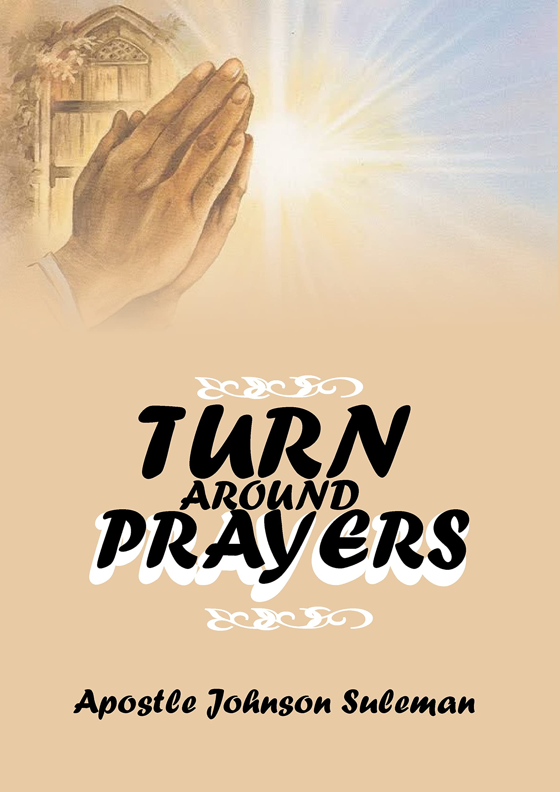 Turn around Prayers: Prayer manual by Johnson Suleman | Goodreads