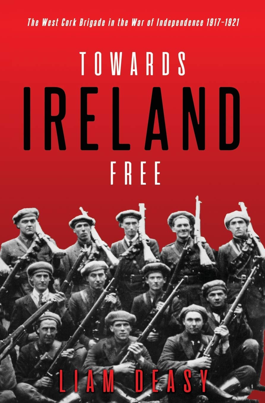 Towards Ireland Free: The West Cork Brigade in the War of Independence ...