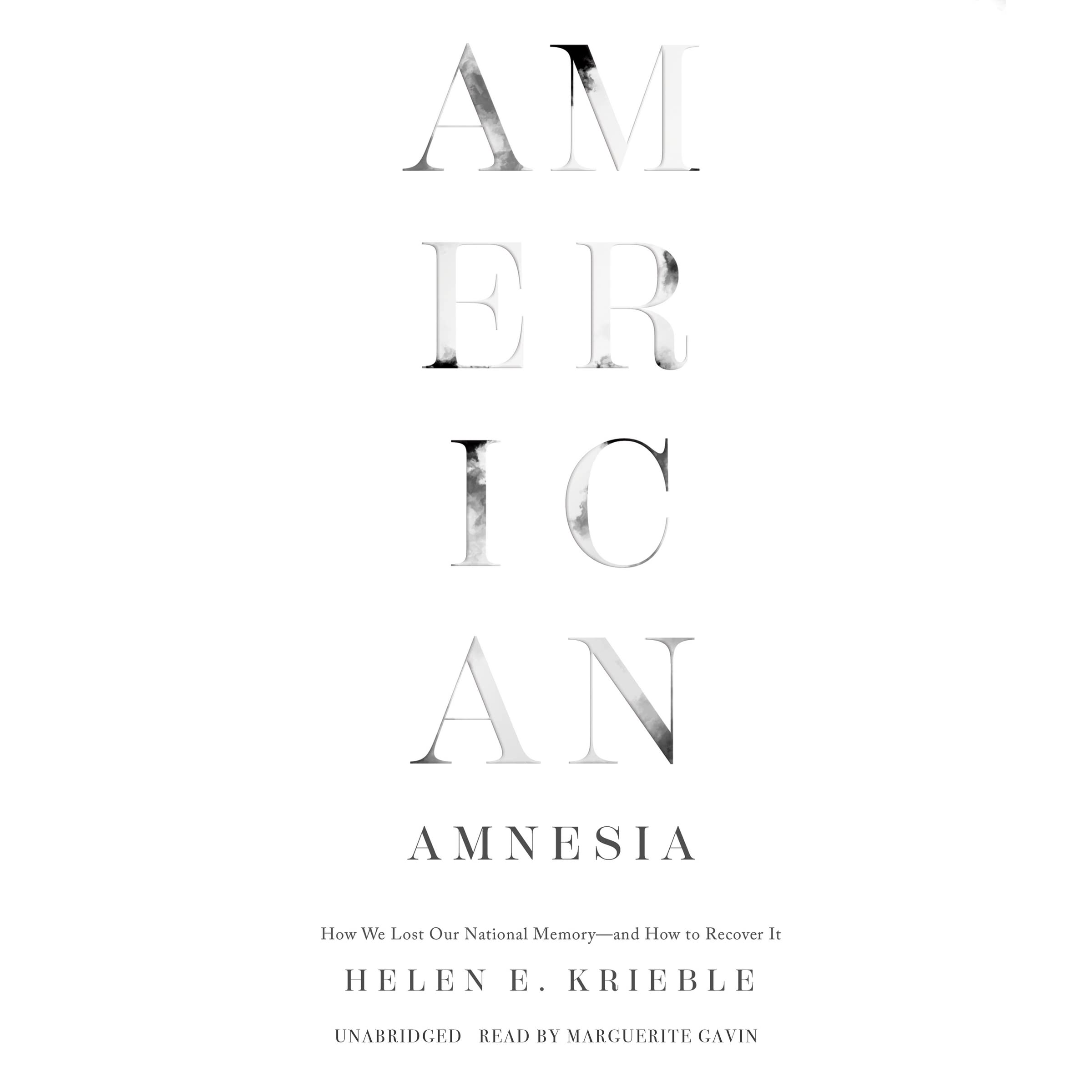 American Amnesia: How We Lost Our National Memory―and How to Recover It ...