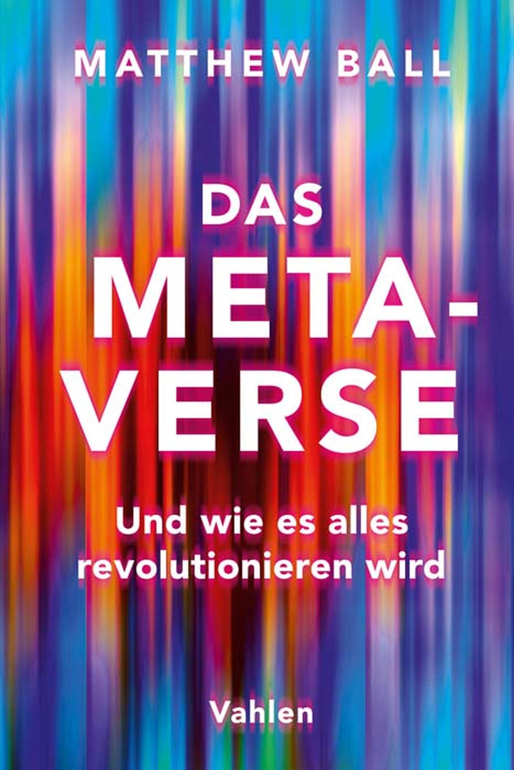 Das Metaverse: Und wie es ALLES revolutionieren wird by Matthew Ball | Goodreads