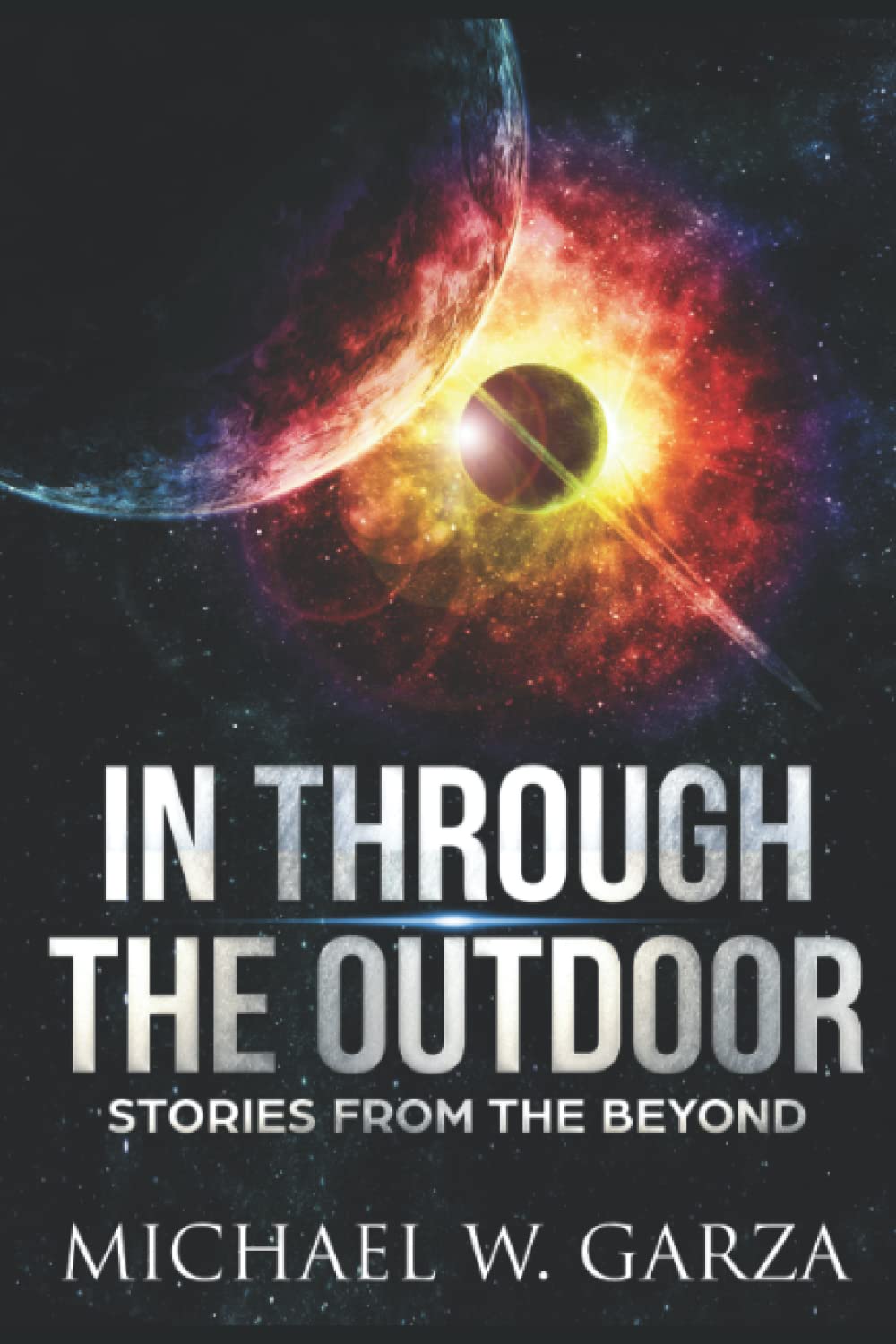 In Through The Outdoor: Stories from the Beyond by Michael W. Garza ...