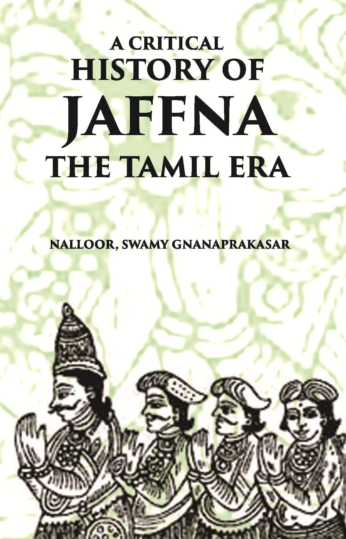 A Critical History Of Jaffna: The Tamil Era by Swamy Gnanaprakasar ...