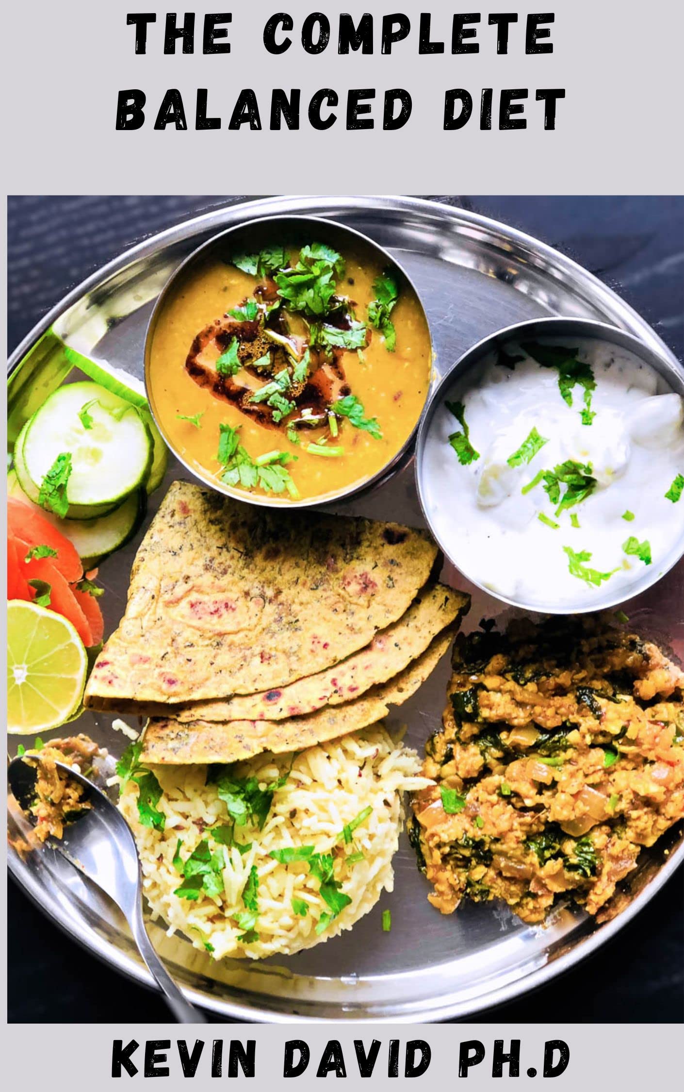 THE COMPLETE BALANCED DIET: Easy To Follow Guide On How To Create Meals ...