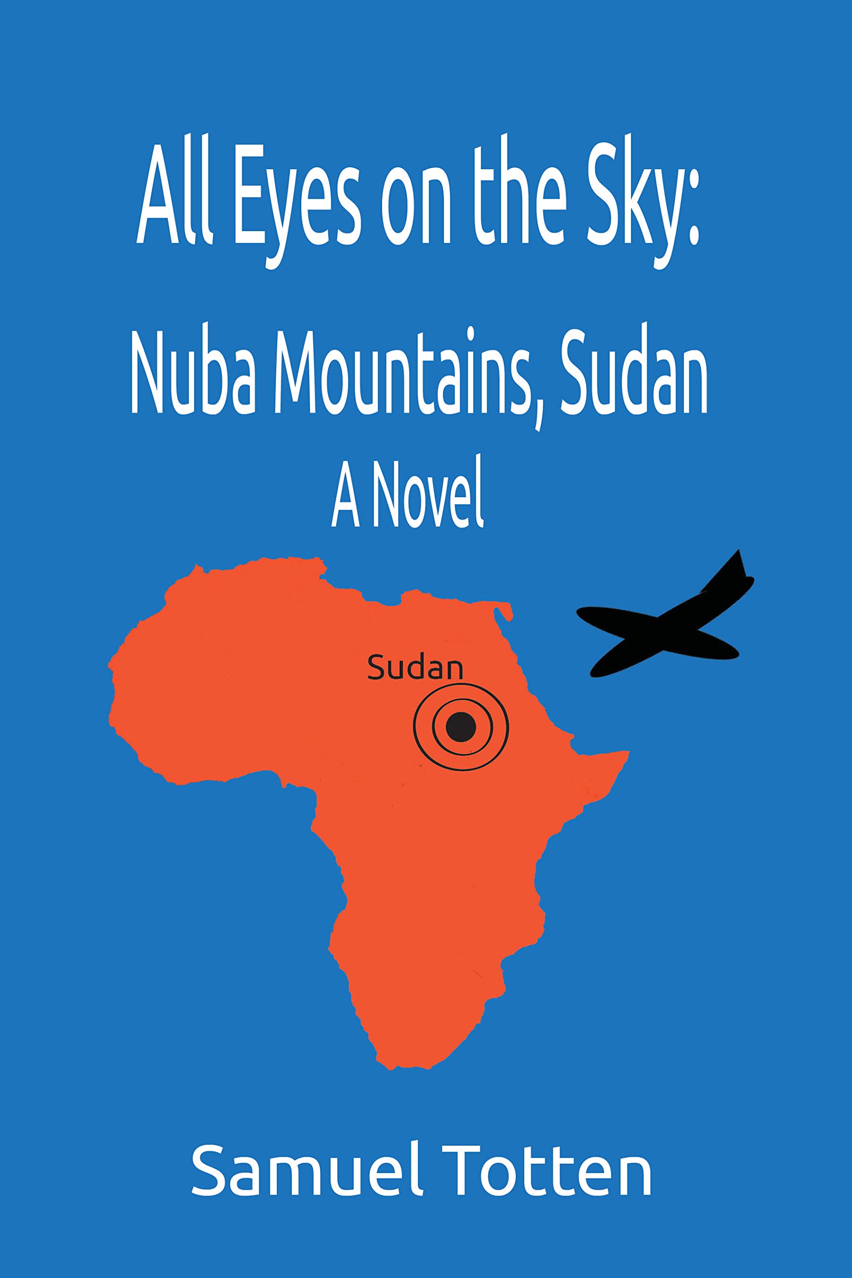 All Eyes on the Sky in the Nuba Mountains, Sudan: A Novel by Samuel ...