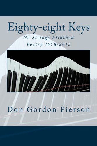 Eighty-eight Keys: No Strings Attached, Poetry 1978-2013 by Don Gordon ...