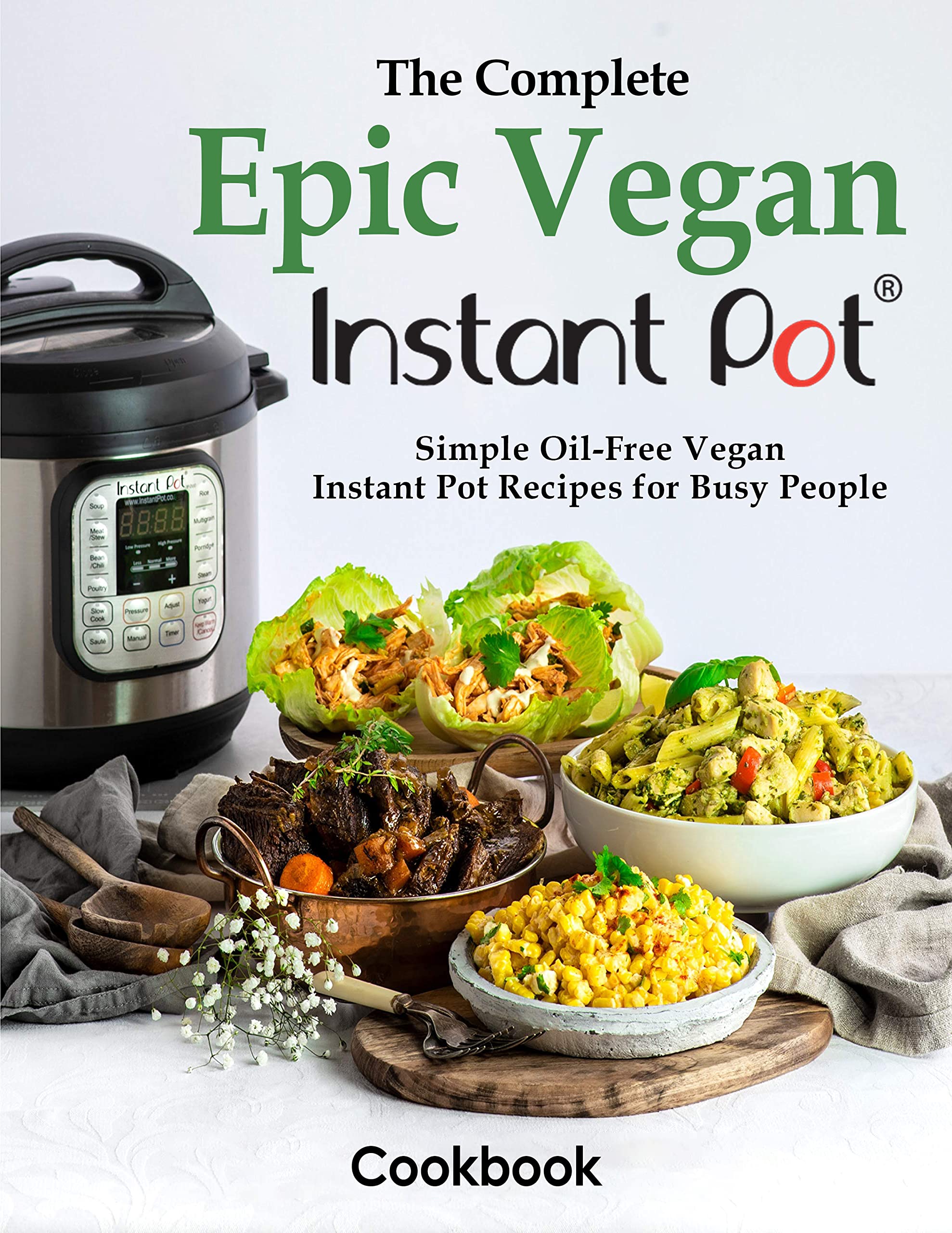 The Complete Epic Vegan Instant Pot Cookbook, Simple Oil Free Vegan ...