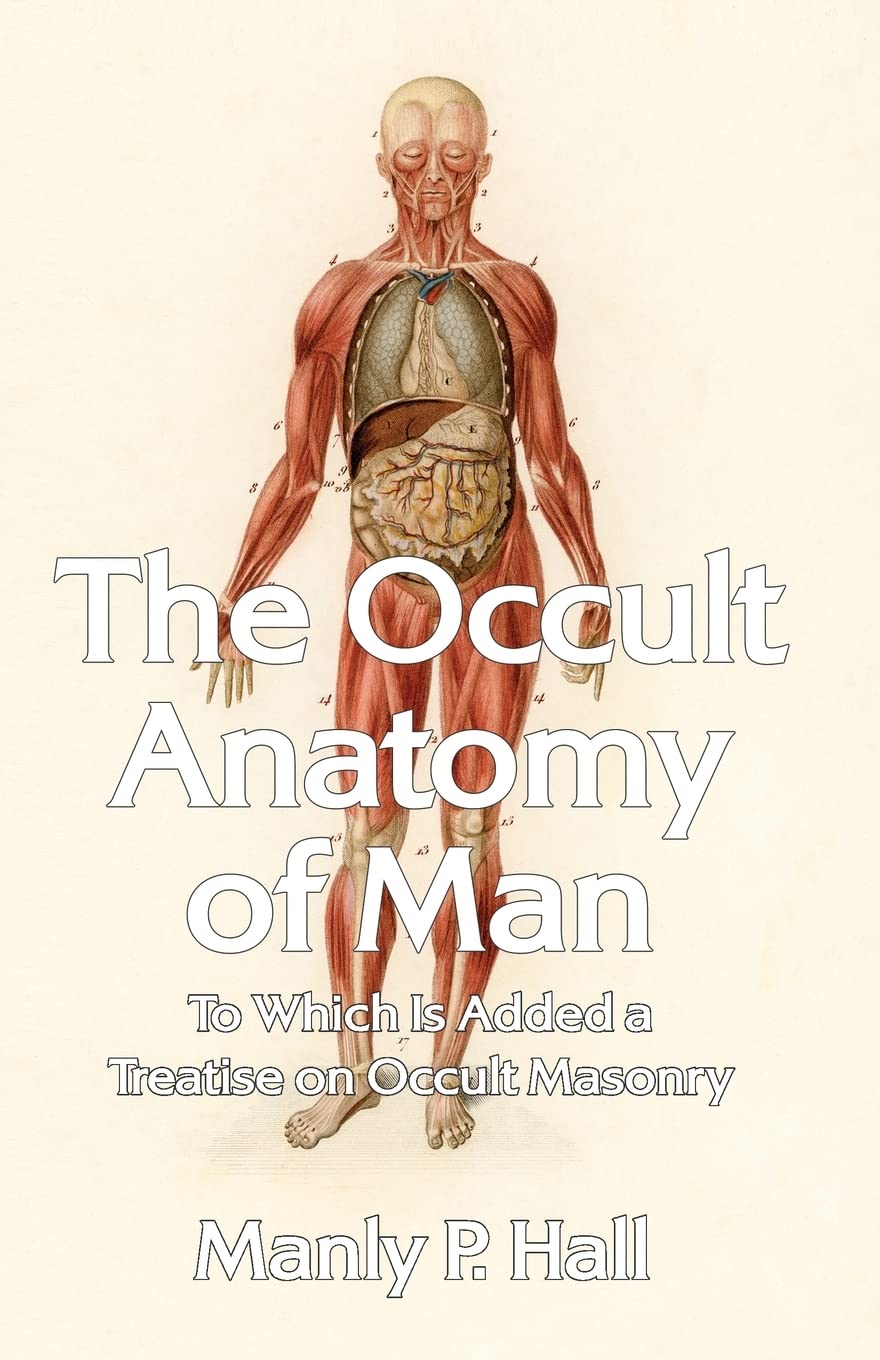 The Occult Anatomy of Man: To Which Is Added a Treatise on Occult ...