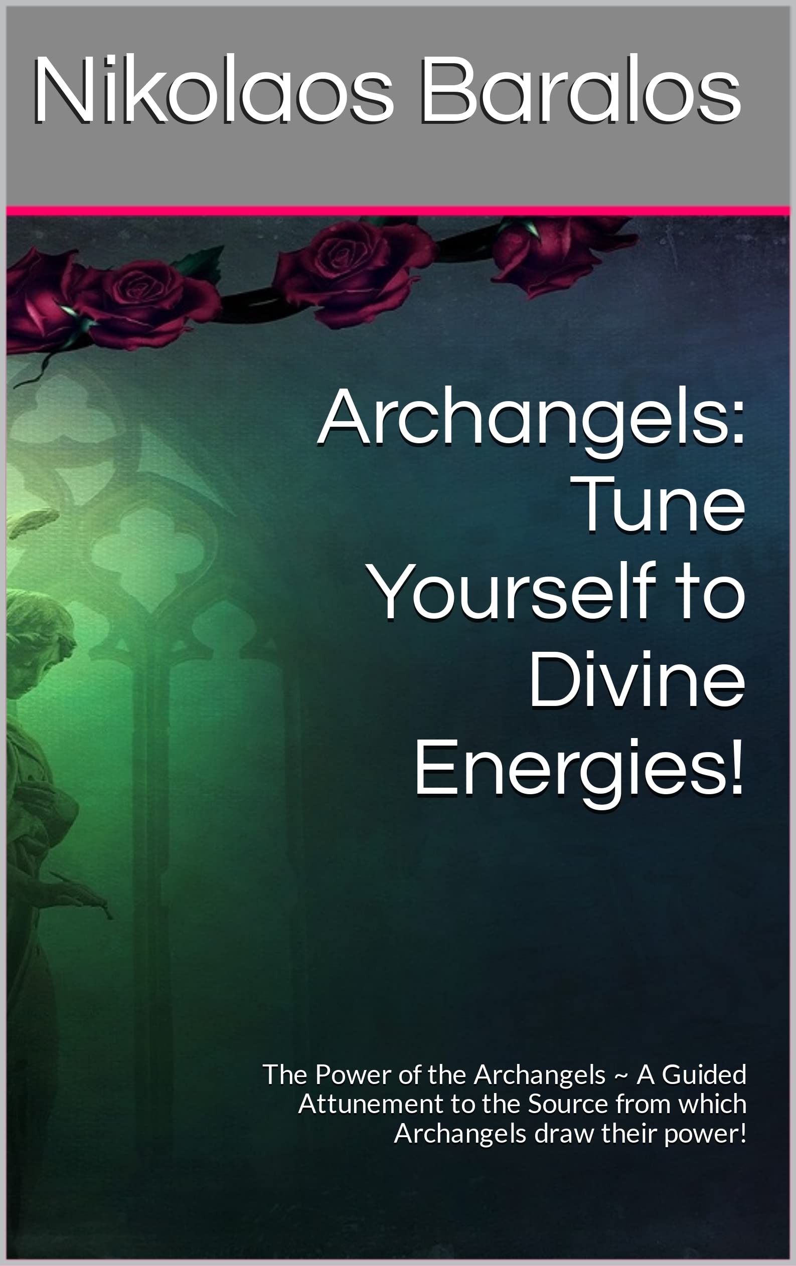 Archangels: Tune Yourself to Divine Energies!: The Power of the ...