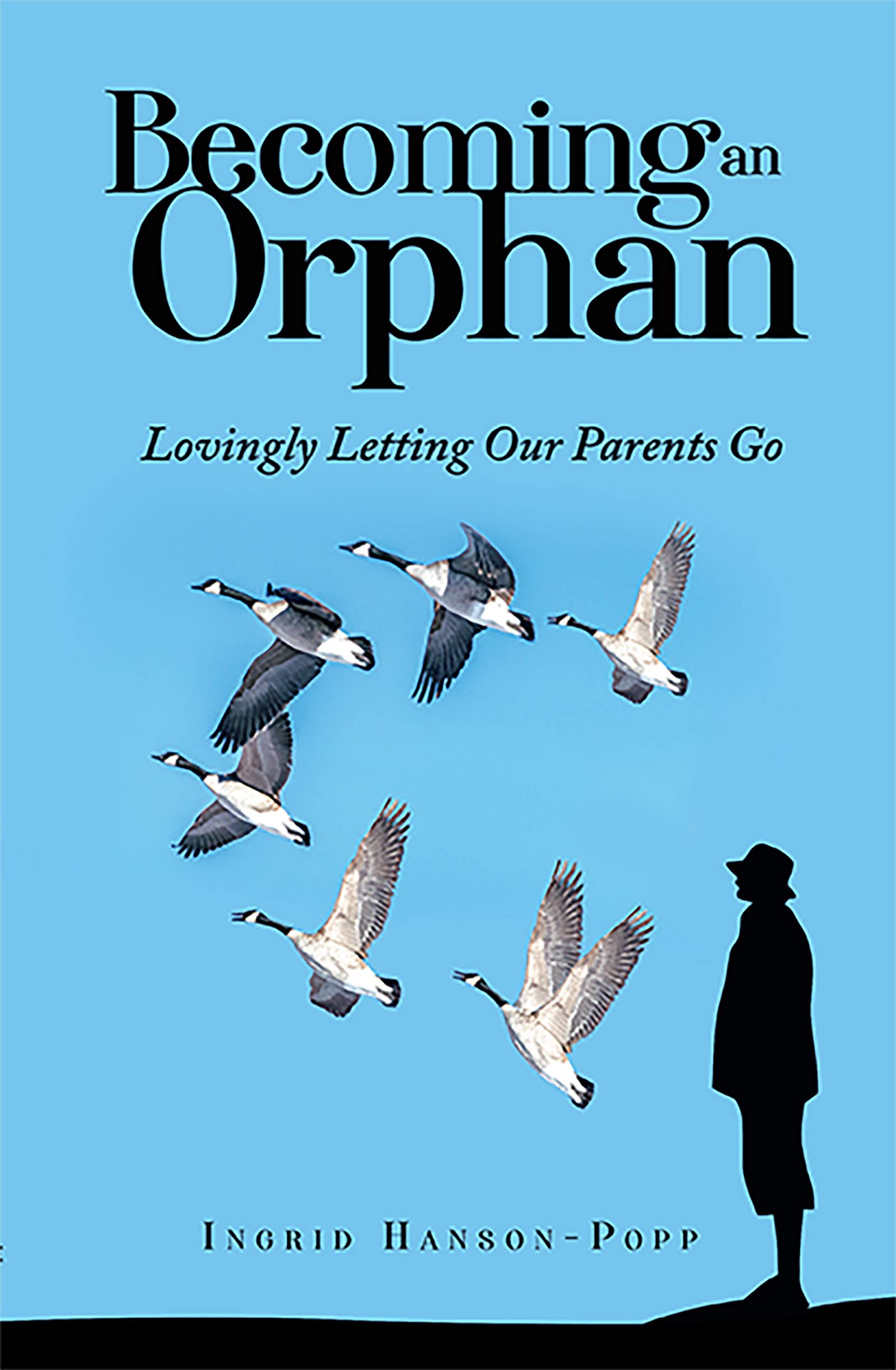 Becoming an Orphan: Lovingly Letting Our Parents Go by Ingrid Hanson ...