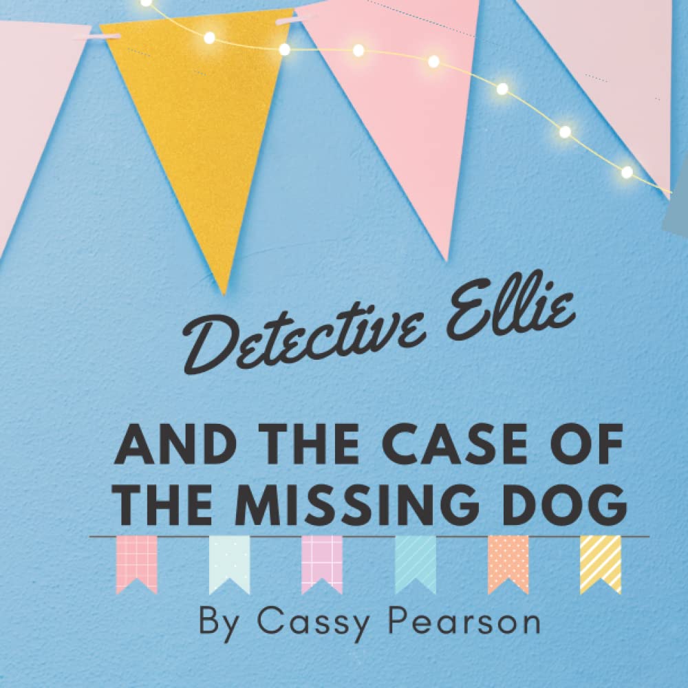 Detective Ellie and the Case of the Missing Dog by Cassy Pearson ...