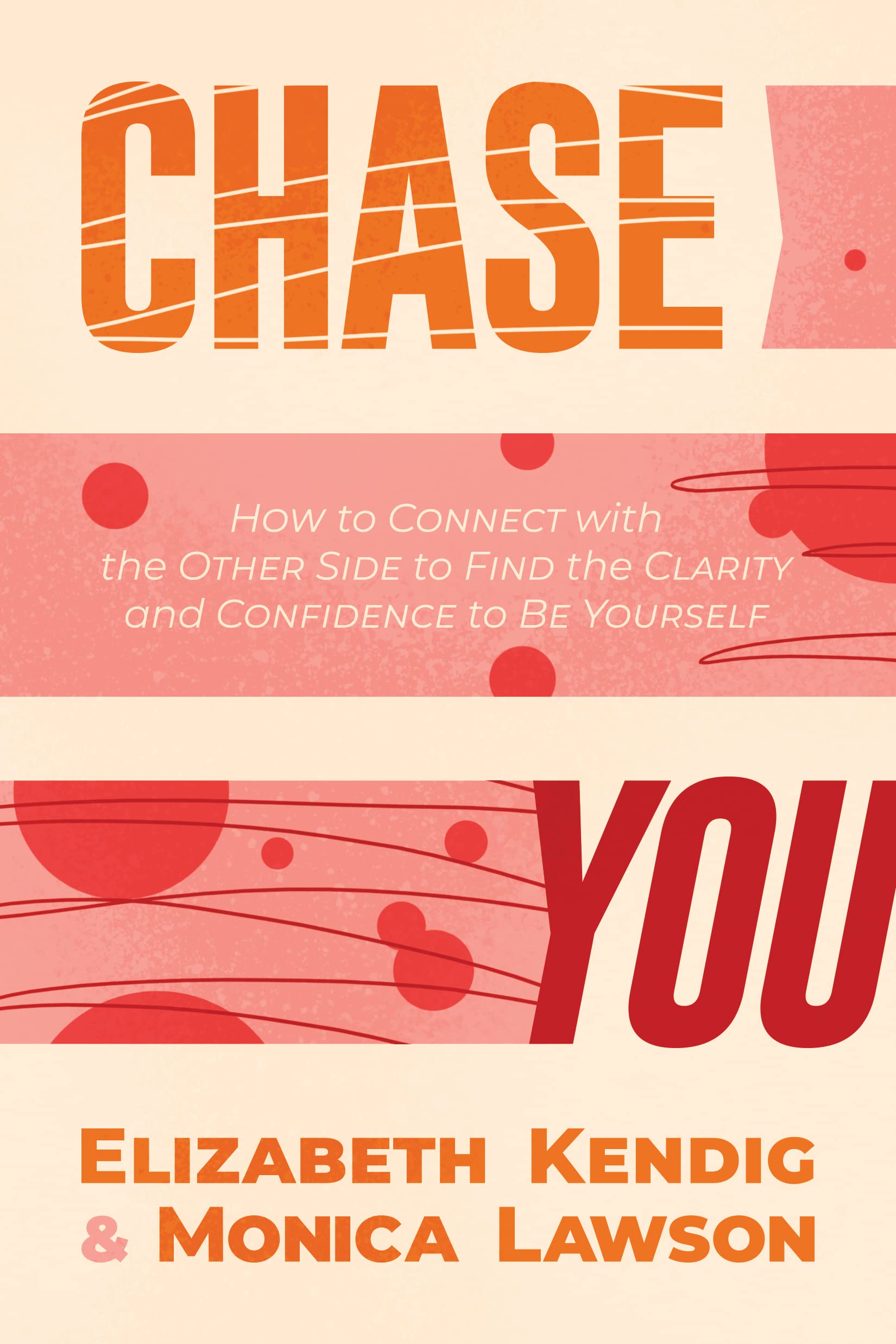 Chase You: How to Connect with the Other Side to Find the Clarity and ...