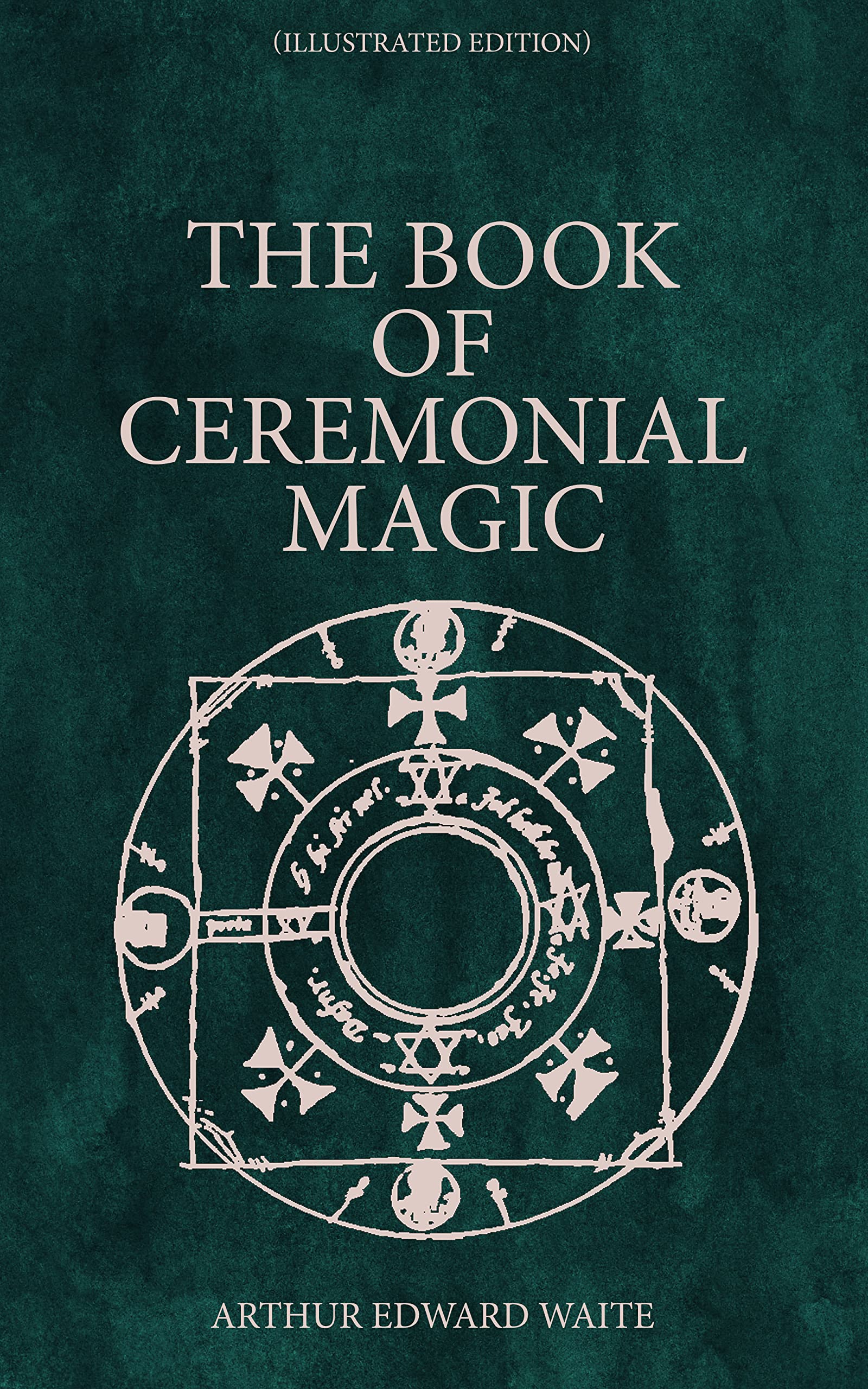 The Book of Ceremonial Magic (Illustrated Edition): Including the Rites ...
