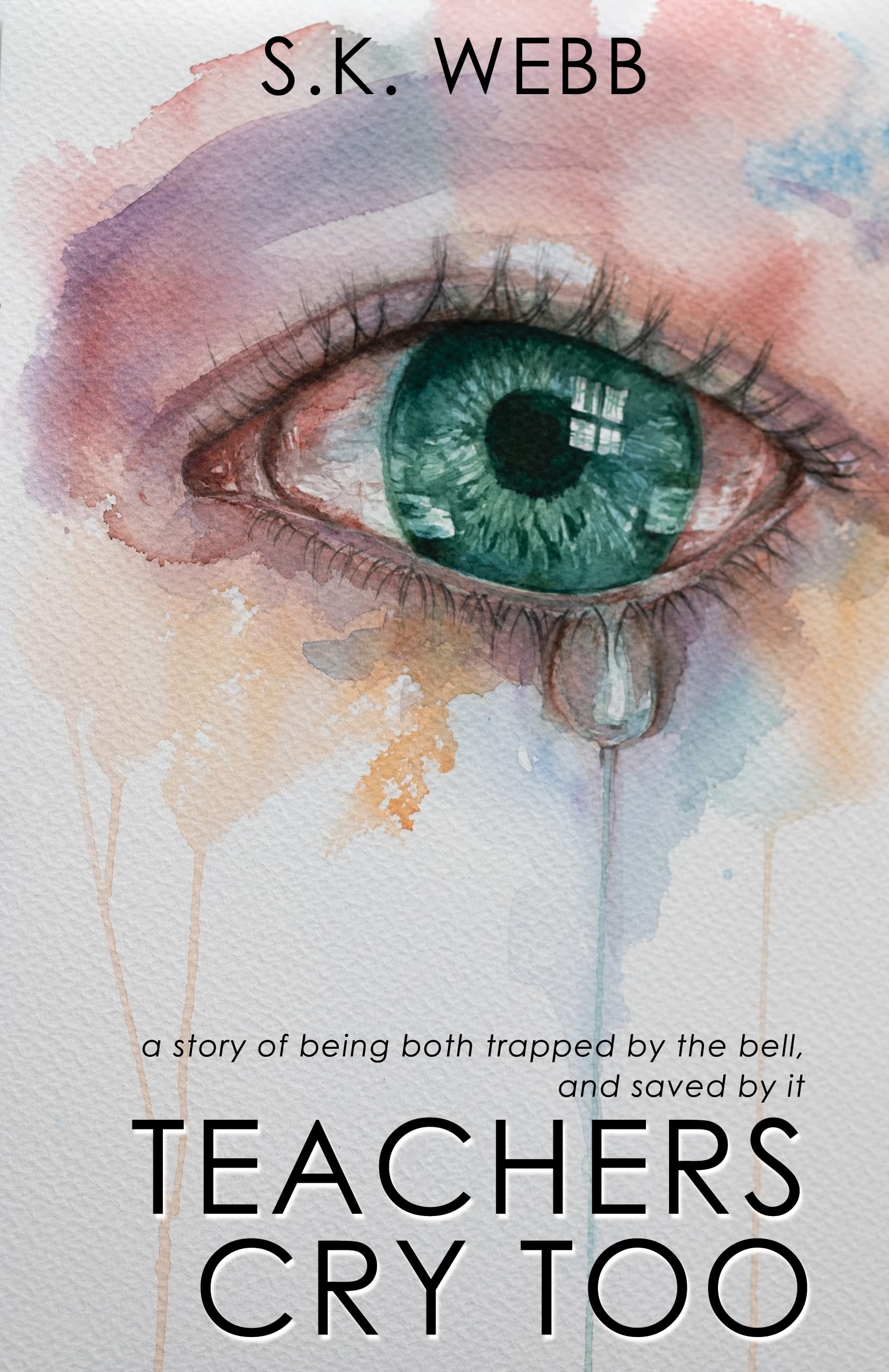 Teachers Cry Too by S.K. Webb | Goodreads