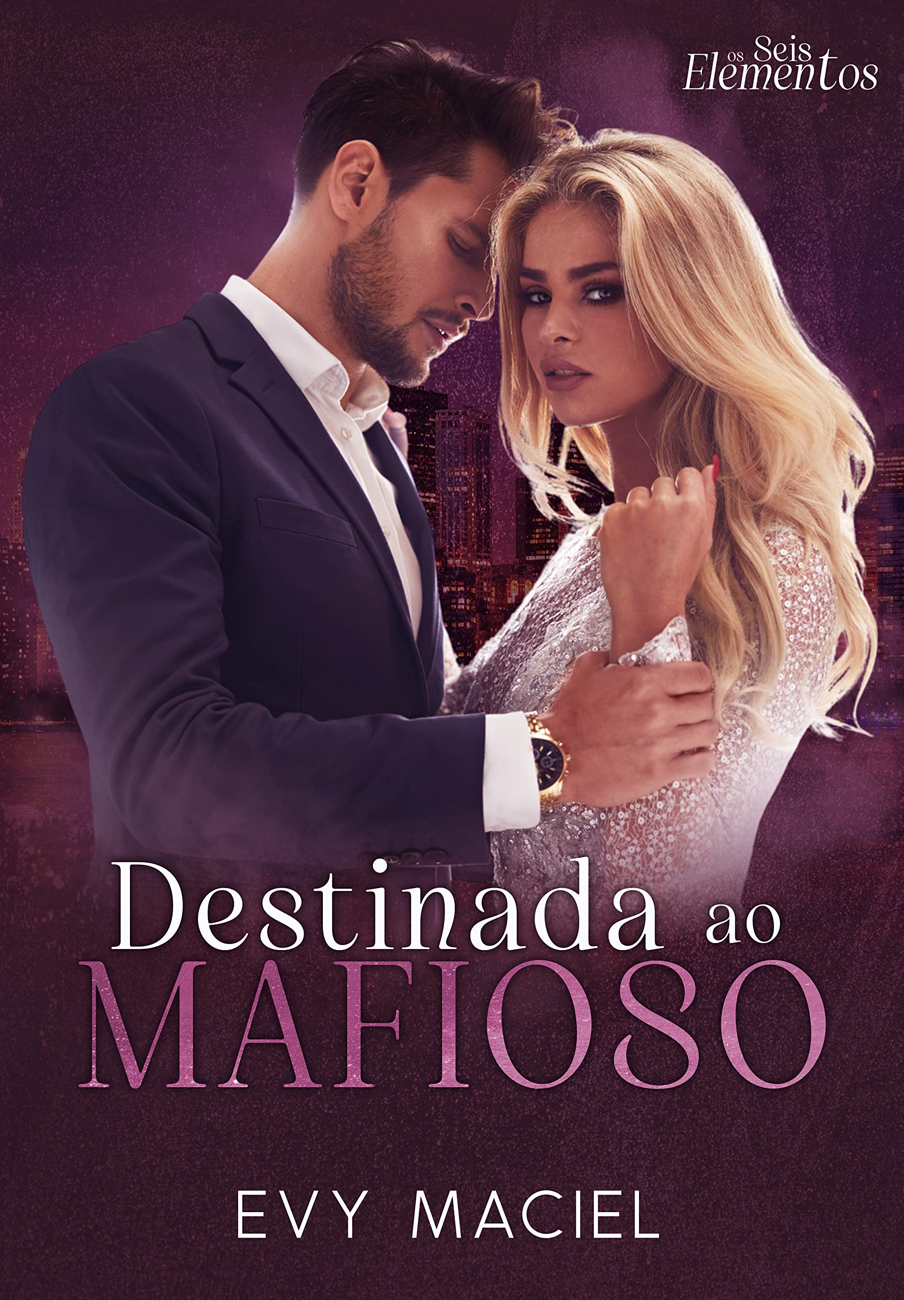 Destinada Ao Mafioso (Livro Único): Os Seis Elementos by Evy Maciel | Goodreads