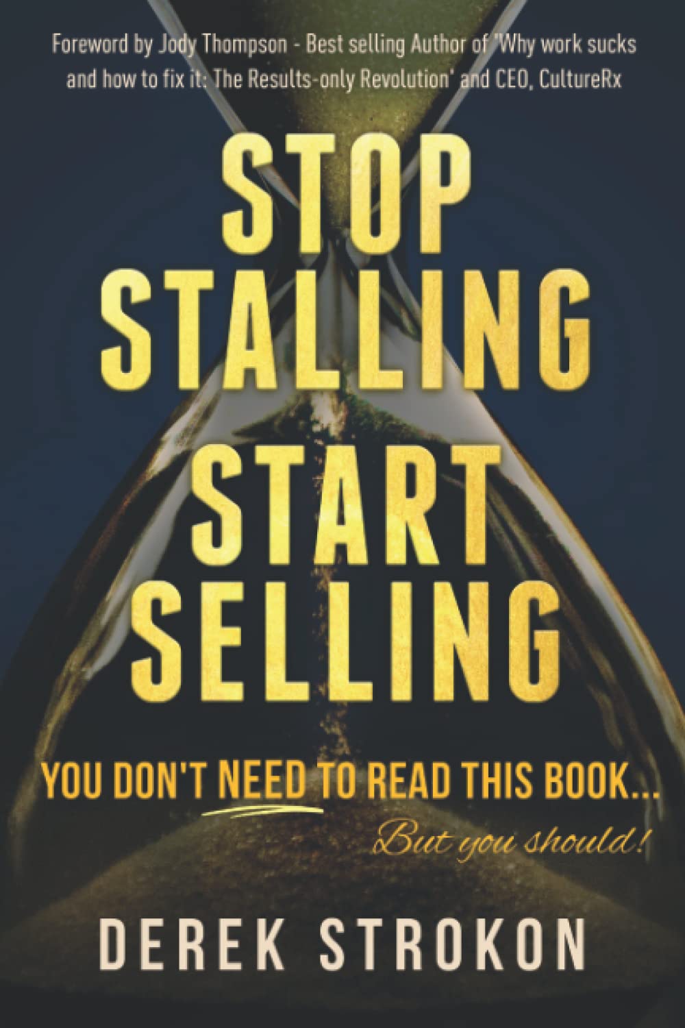 Stop Stalling Start Selling: You Don't Need To Read This Book But You Should by Derek Strokon ...
