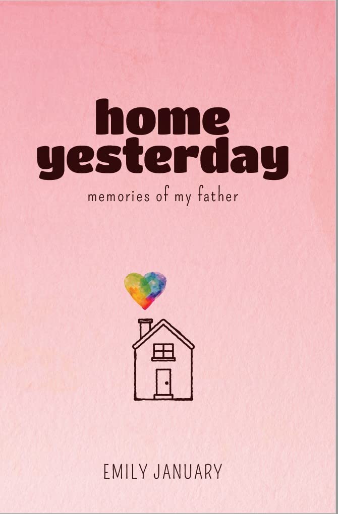 Home Yesterday: Memories of My Father by Emily January | Goodreads