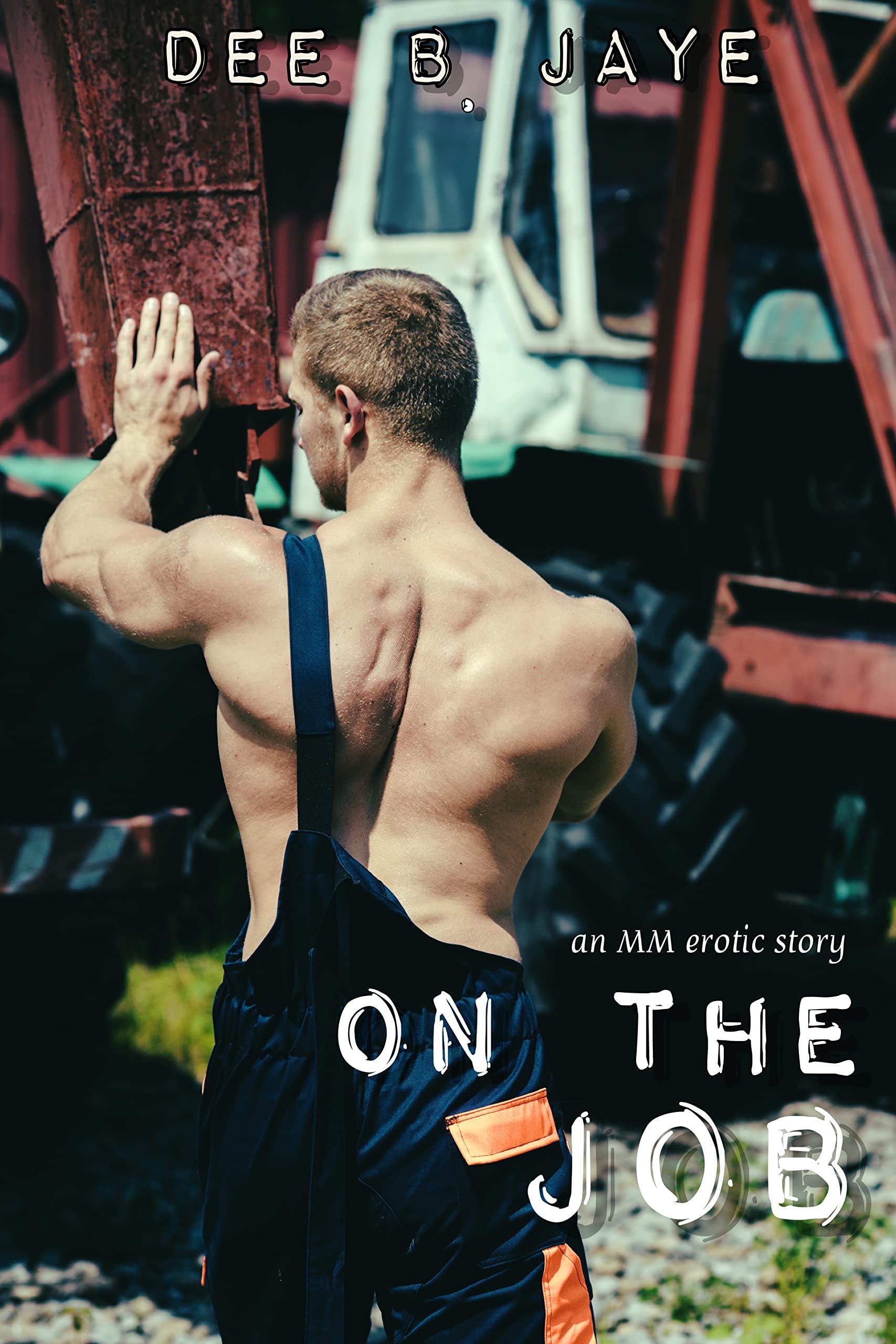 On the Job: An MM Erotic Story by Dee B. Jaye | Goodreads
