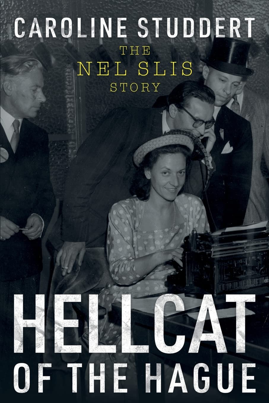 Hellcat of The Hague: The Nel Slis Story by Caroline Studdert | Goodreads