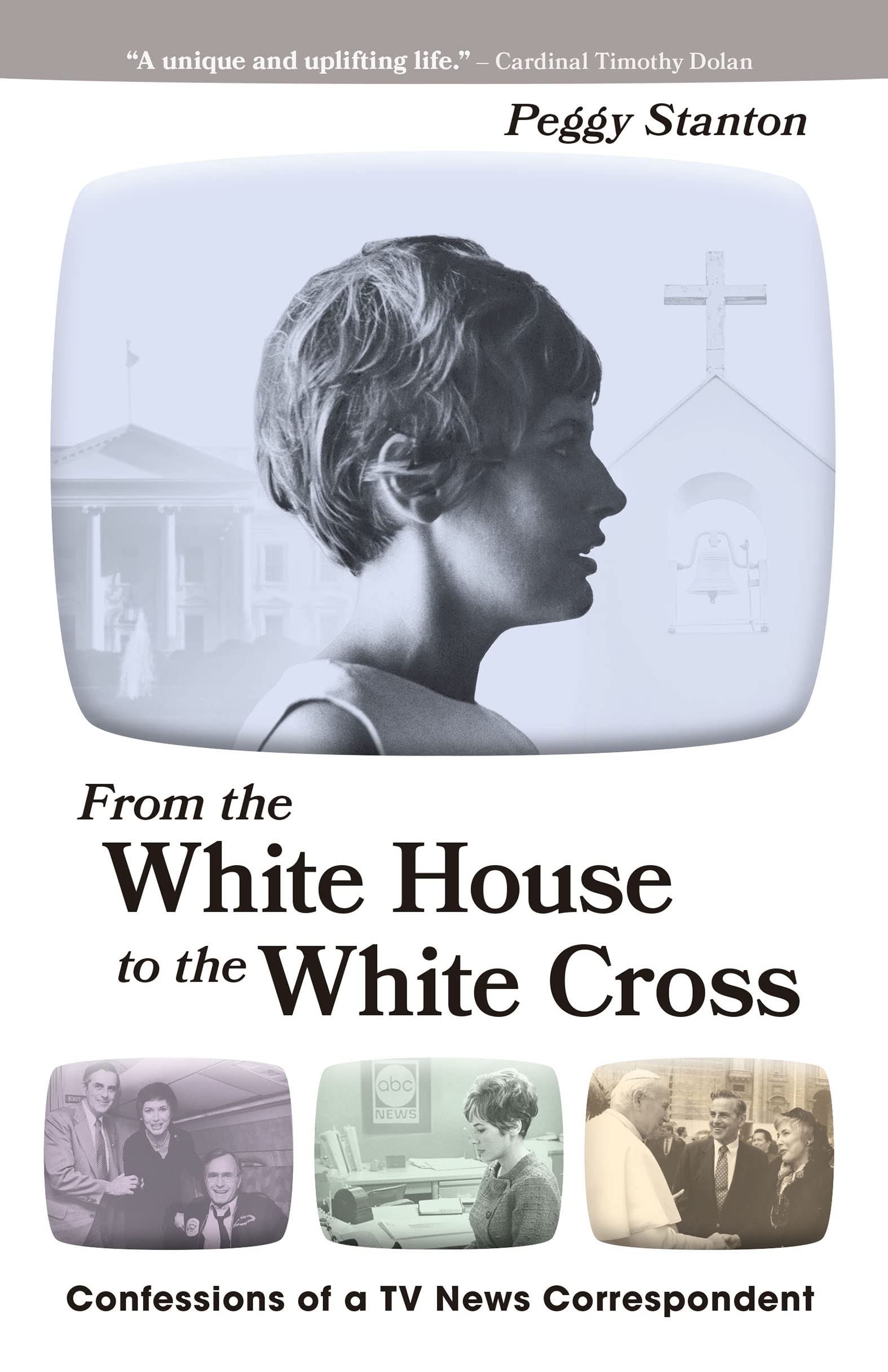 From the White House to the White Cross: Confessions of a TV News ...