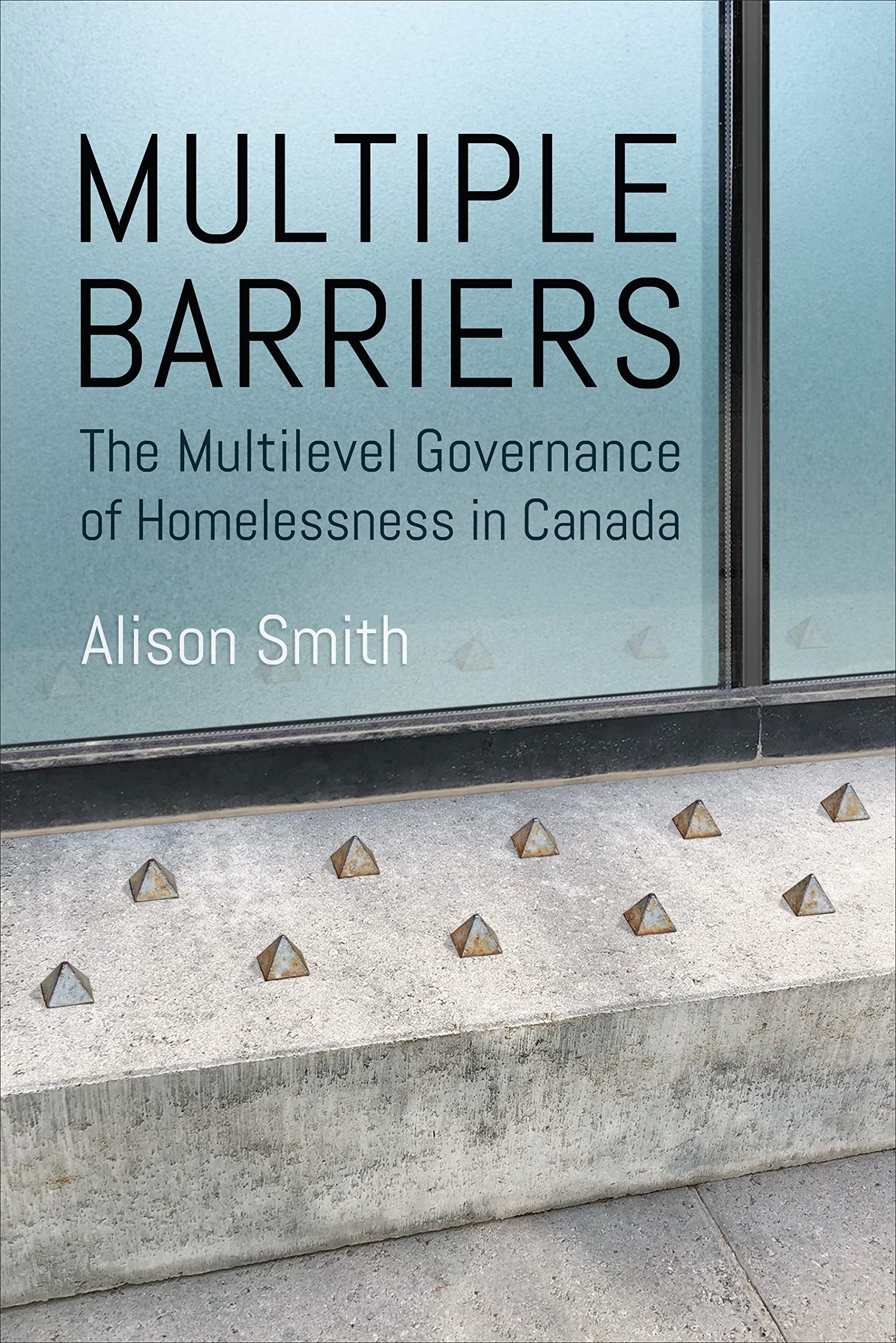 Multiple Barriers: The Multilevel Governance of Homelessness in Canada ...