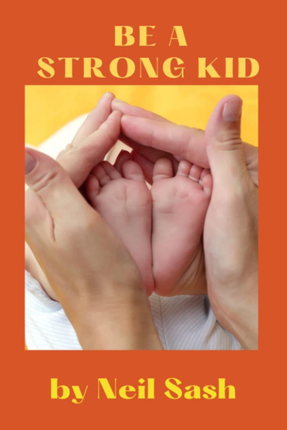 Be a Strong Kid by NEIL SASH | Goodreads