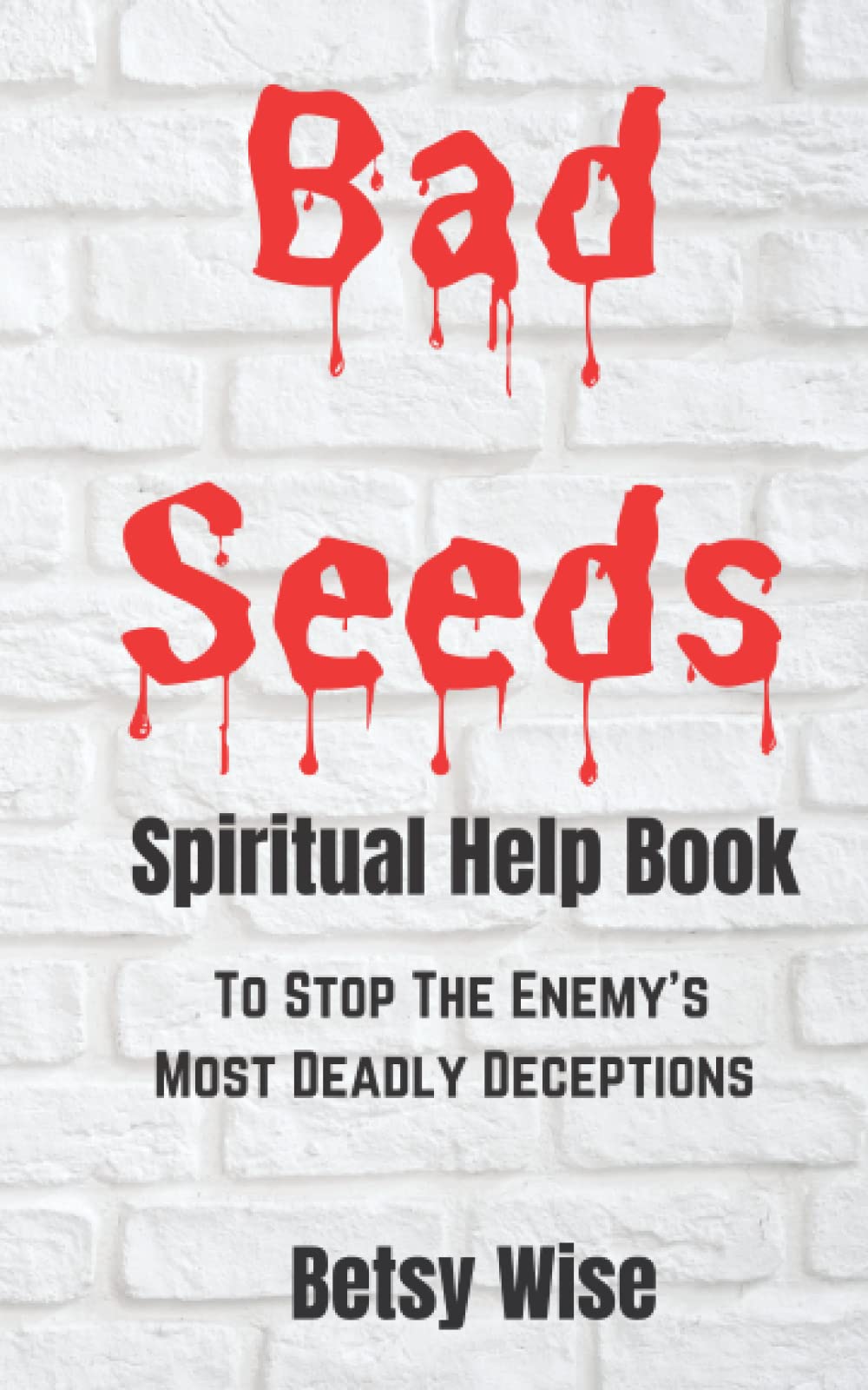 Bad Seeds Spiritual Help Book: To Stop the Enemy's Most Deadly ...