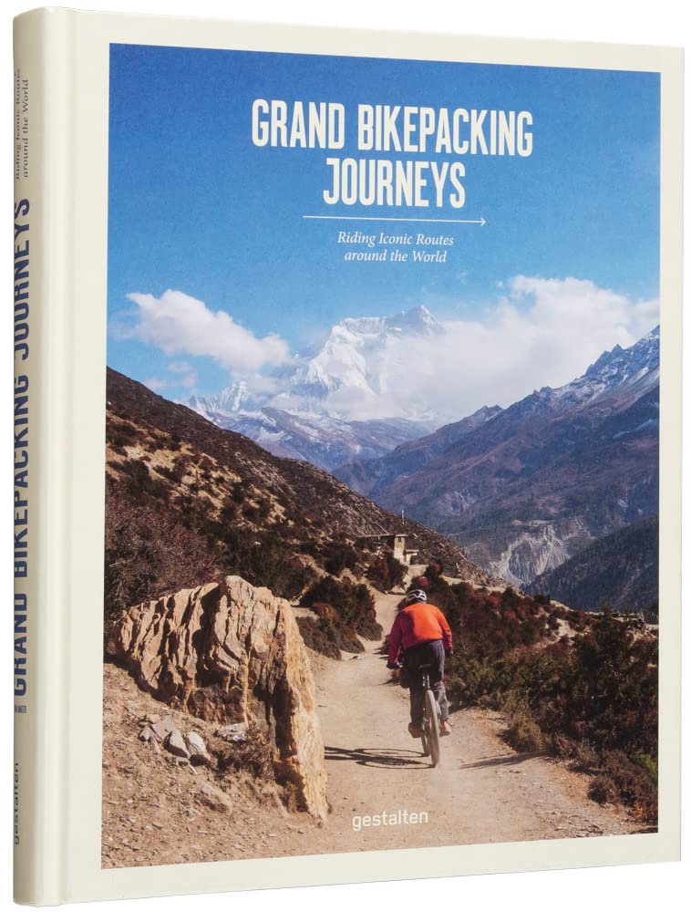 Grand Bikepacking Journeys: Riding Iconic Routes Around the World by ...