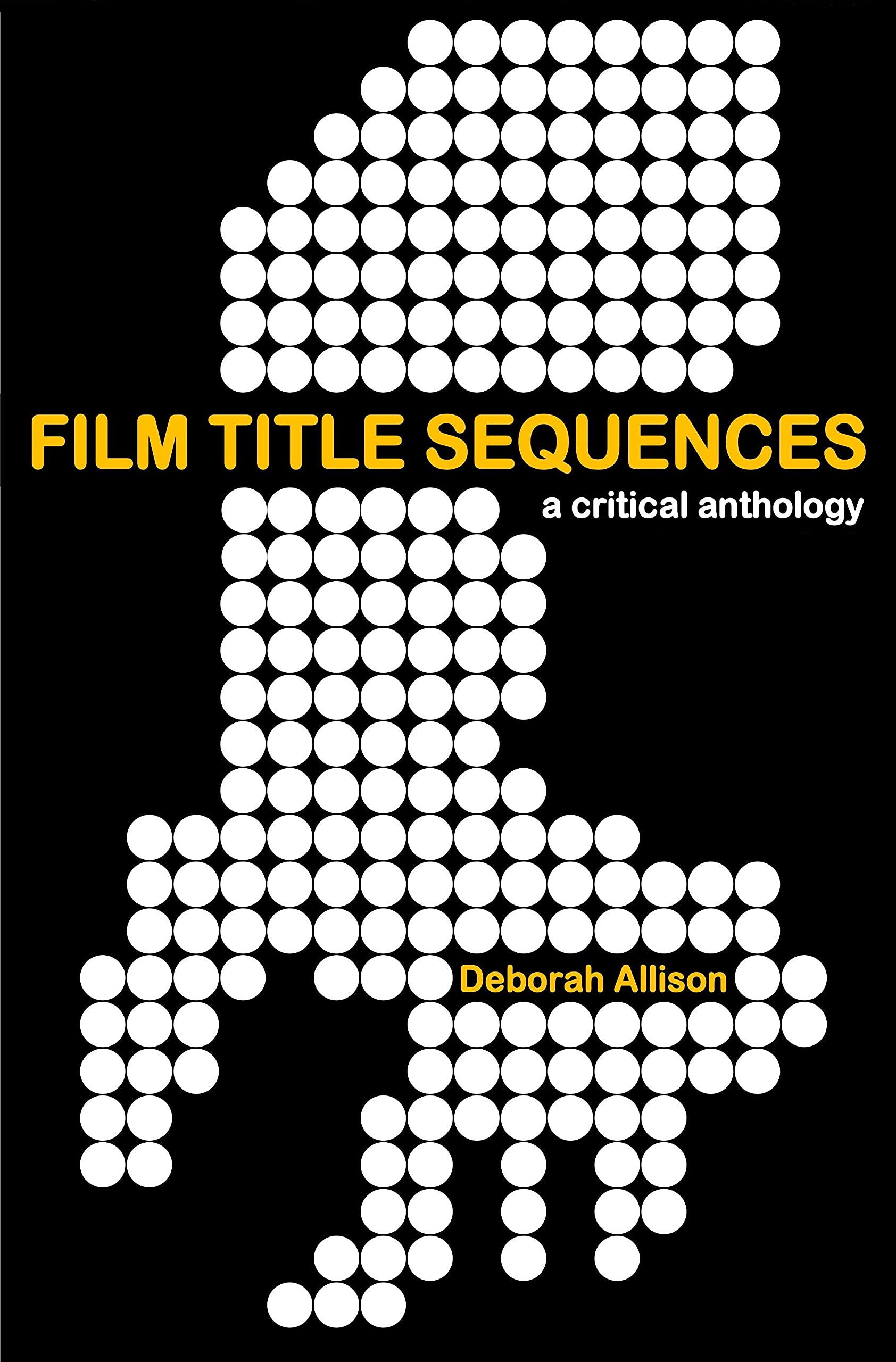 Film Title Sequences: A Critical Anthology by Deborah Allison | Goodreads