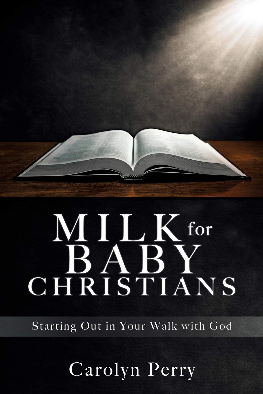Milk for Baby Christians: Starting Out in Your Walk with God by Carolyn ...