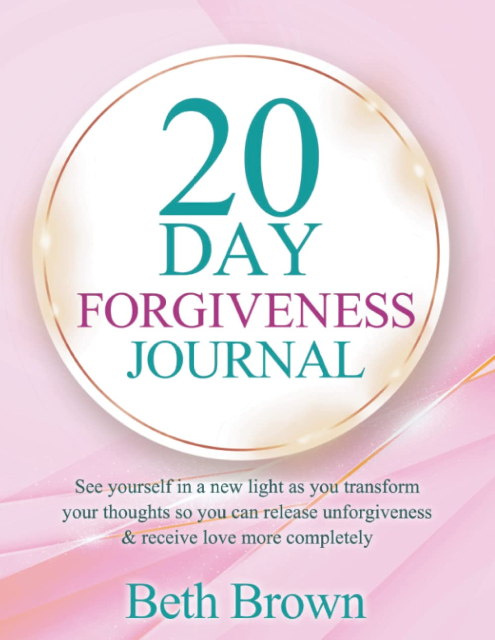 20 Day Forgiveness Journal: See yourself in a new light as you ...