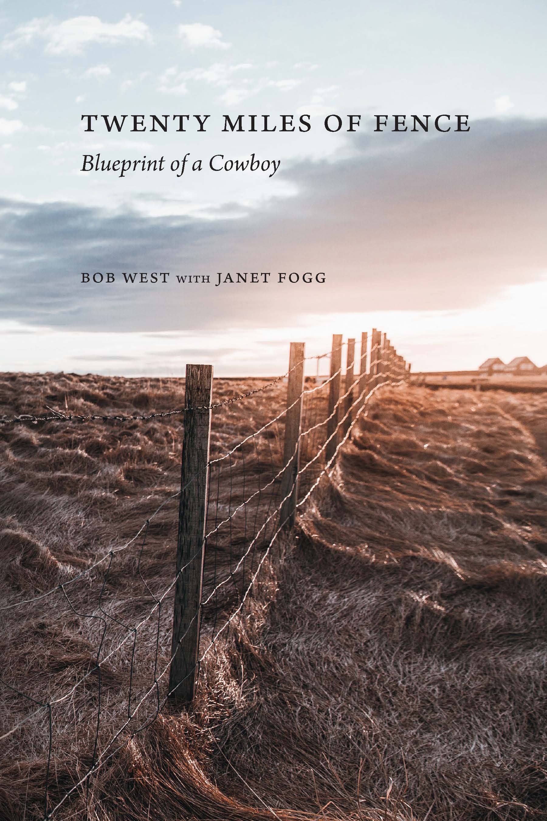 Twenty Miles of Fence: Blueprint of a Cowboy by Bob West | Goodreads