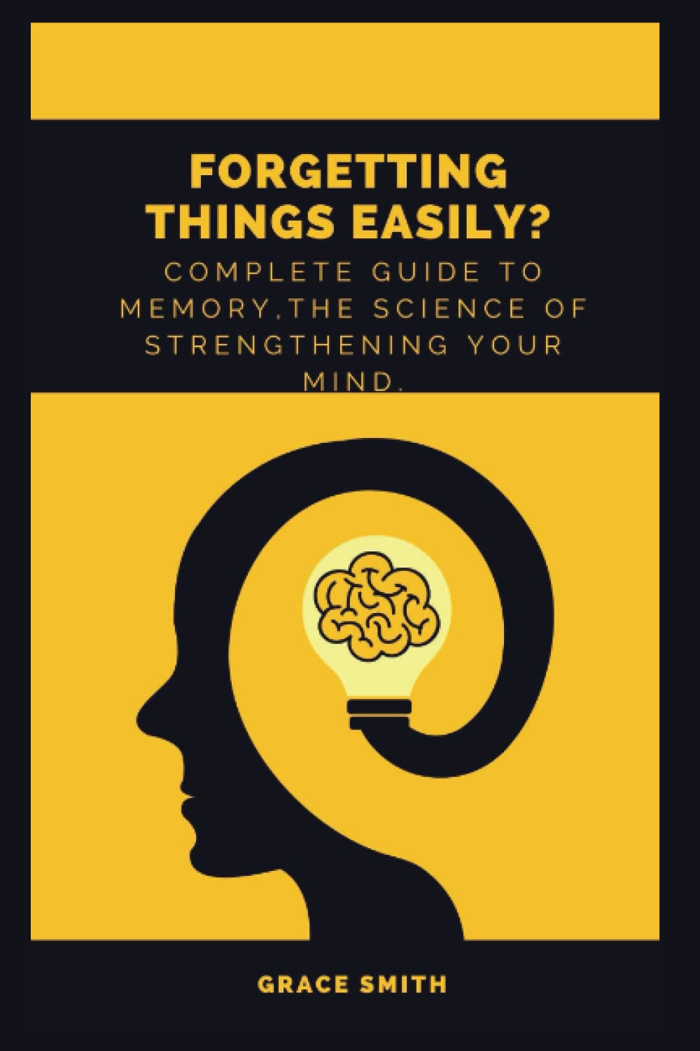 Forgetting Things Easily Complete Guide To Memory the Science Of Forgetting Things Easily Complete Guide To Memory the Science Of