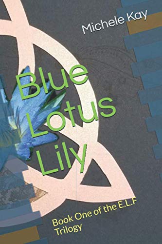 Blue Lotus Lily: Book One of the E.L.F. Trilogy by Michele Kay | Goodreads