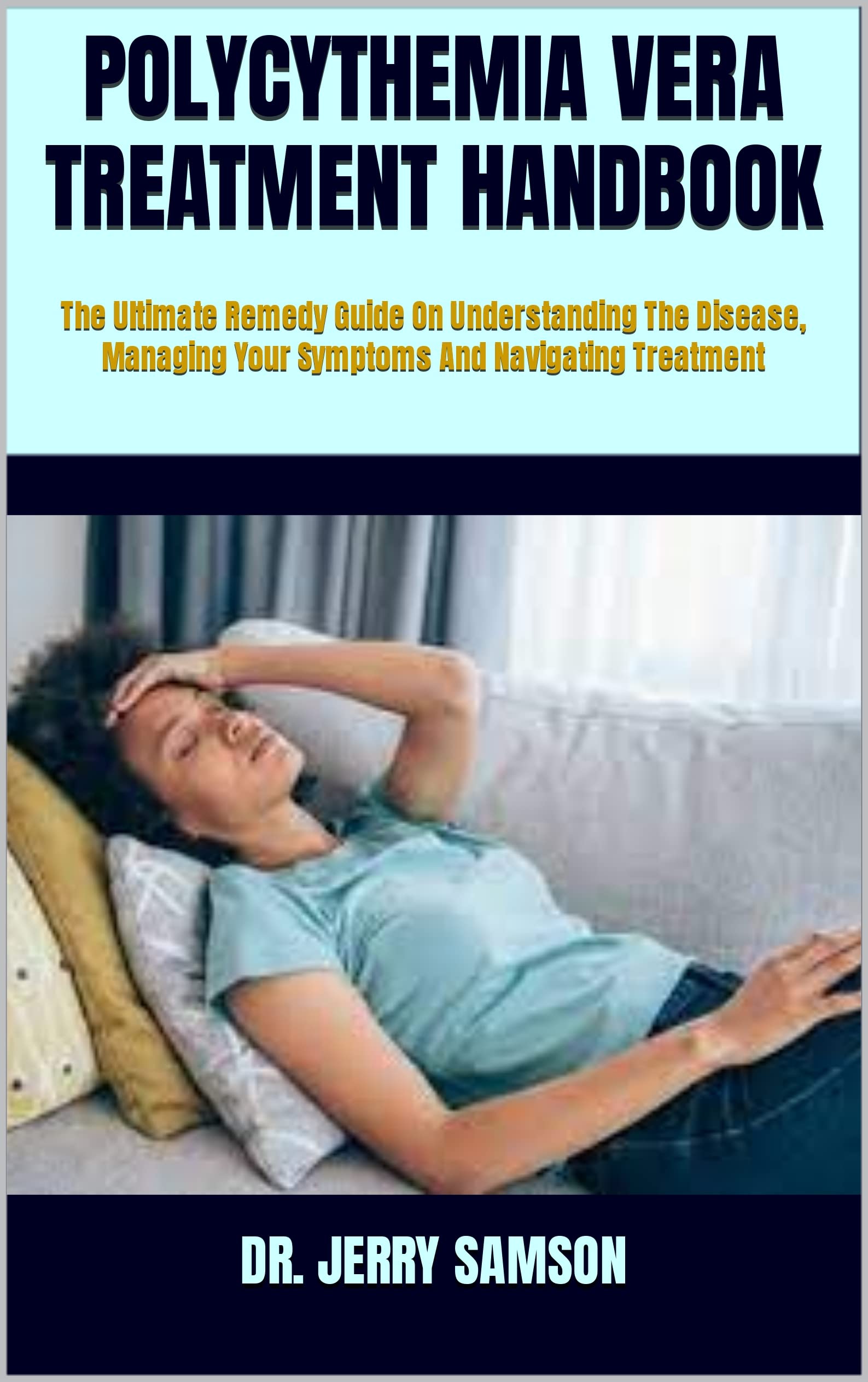 POLYCYTHEMIA VERA TREATMENT HANDBOOK : The Ultimate Remedy Guide On ...