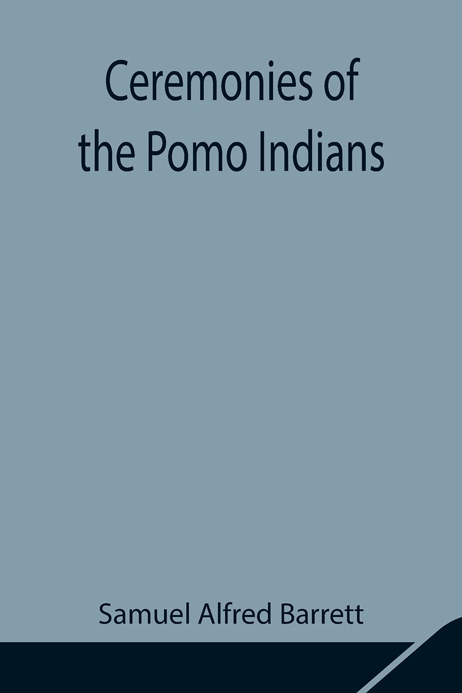 Ceremonies of the Pomo Indians by Samuel Alfred Barrett | Goodreads