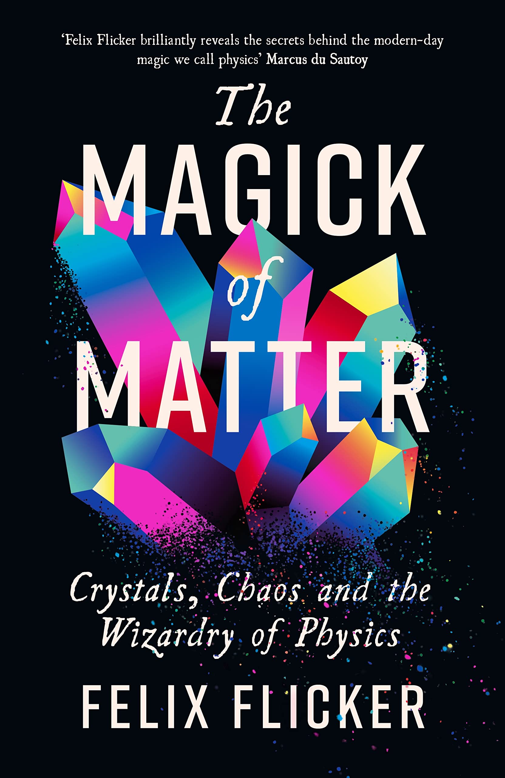The Magick of Matter: Crystals, Chaos and the Wizardry of Physics by ...